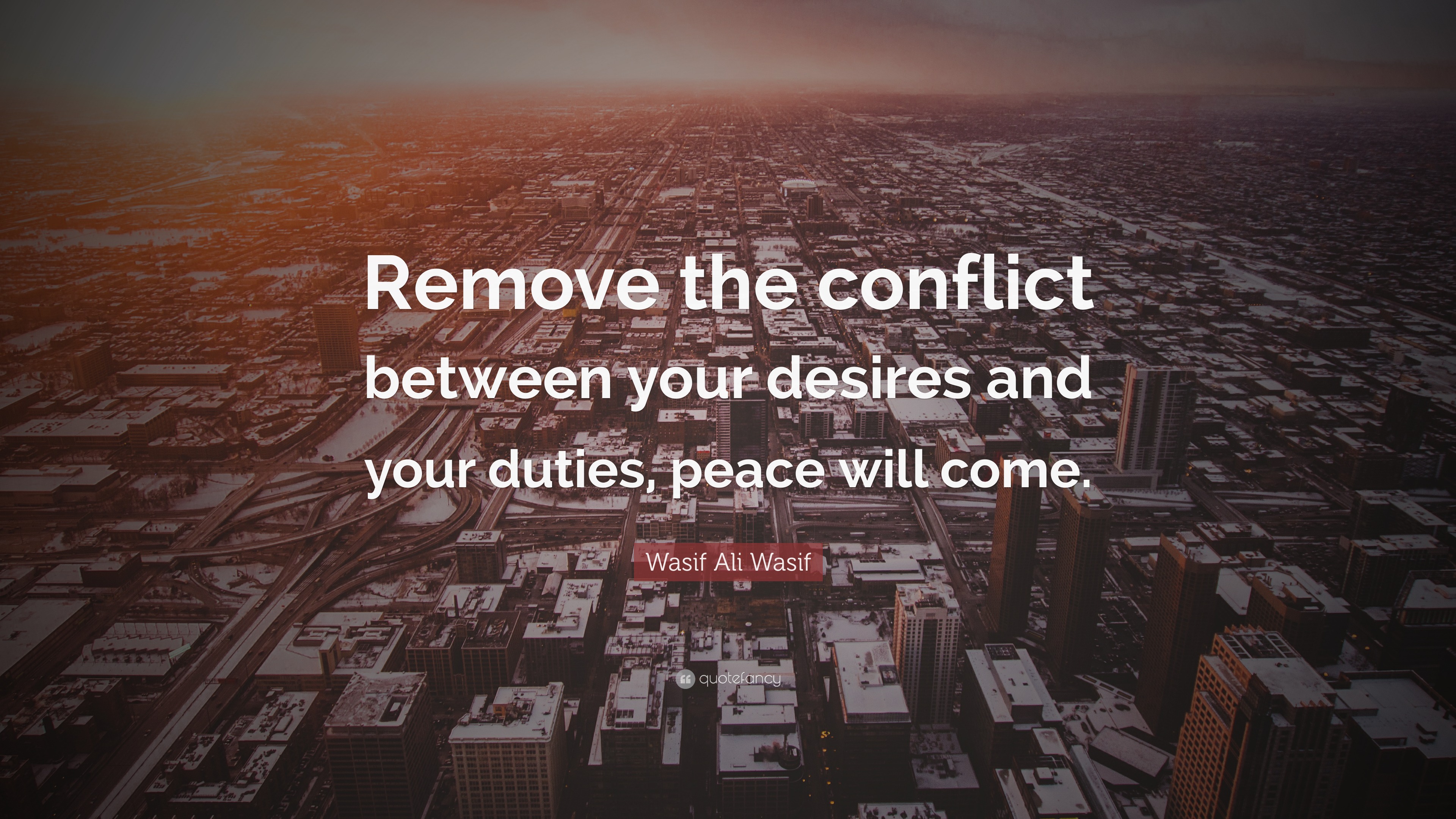 Wasif Ali Wasif Quote: “Remove the conflict between your desires and ...