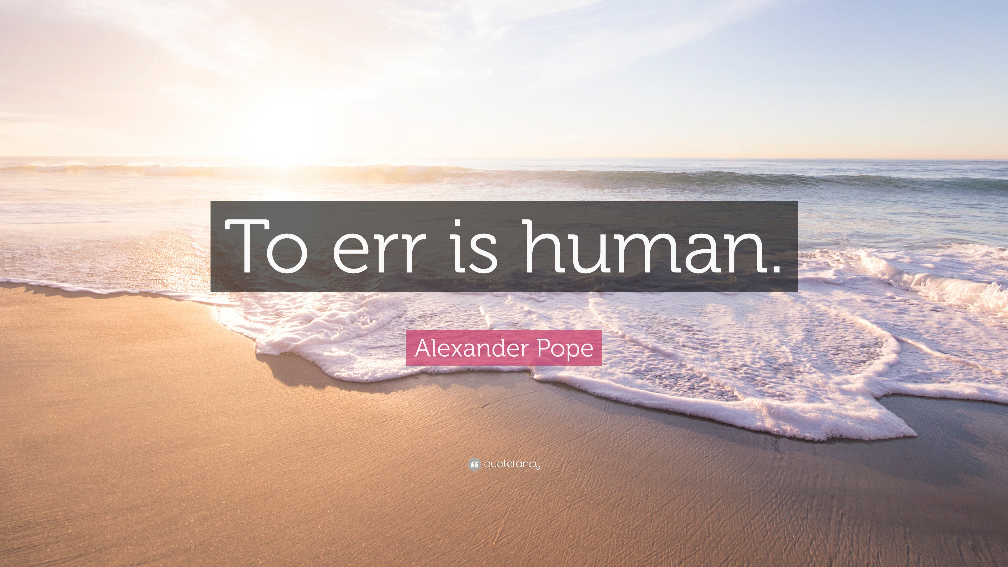 Alexander Pope Quote: “To err is human.”