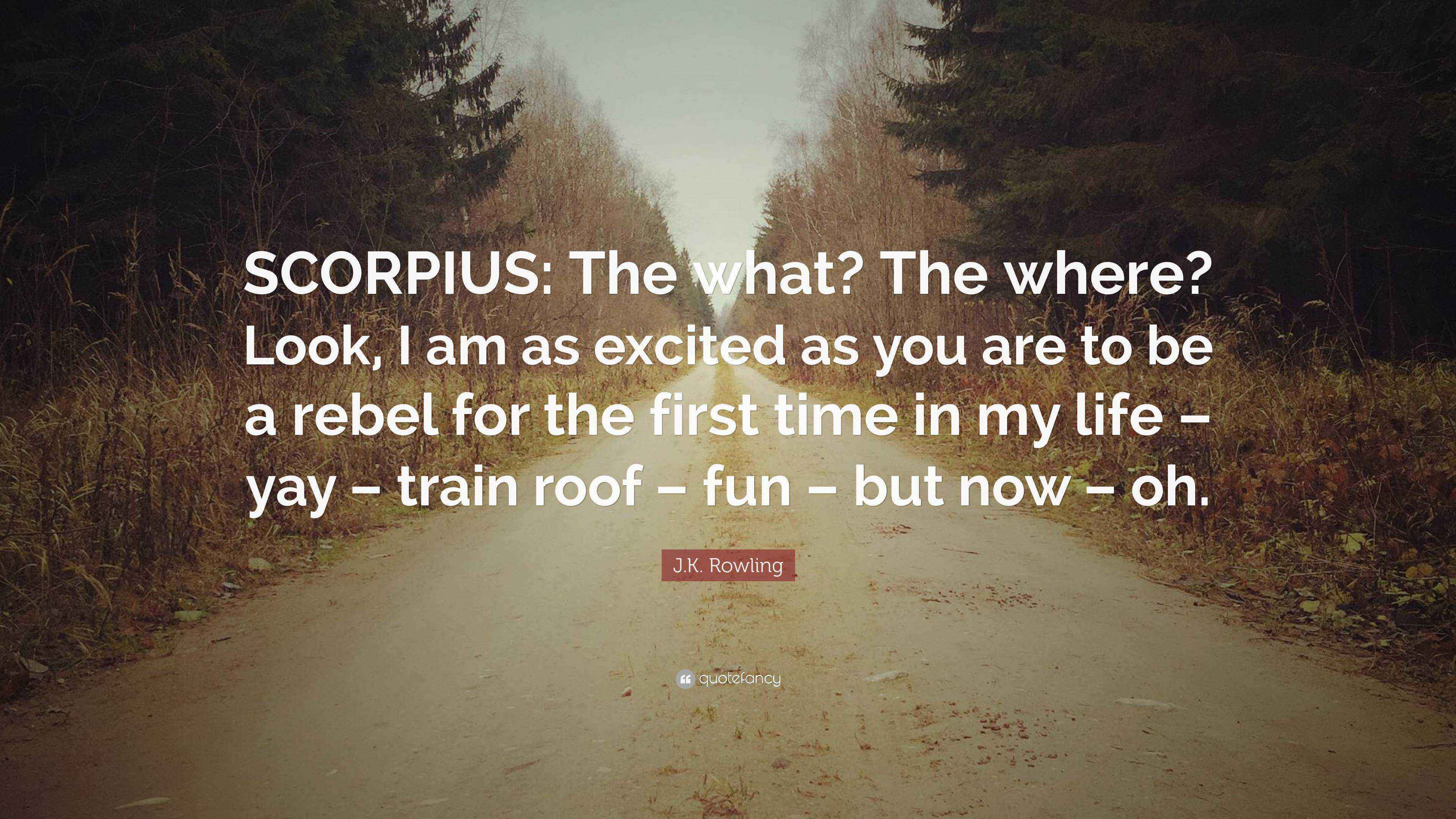 J.K. Rowling Quote: “SCORPIUS: The what? The where? Look, I am as ...