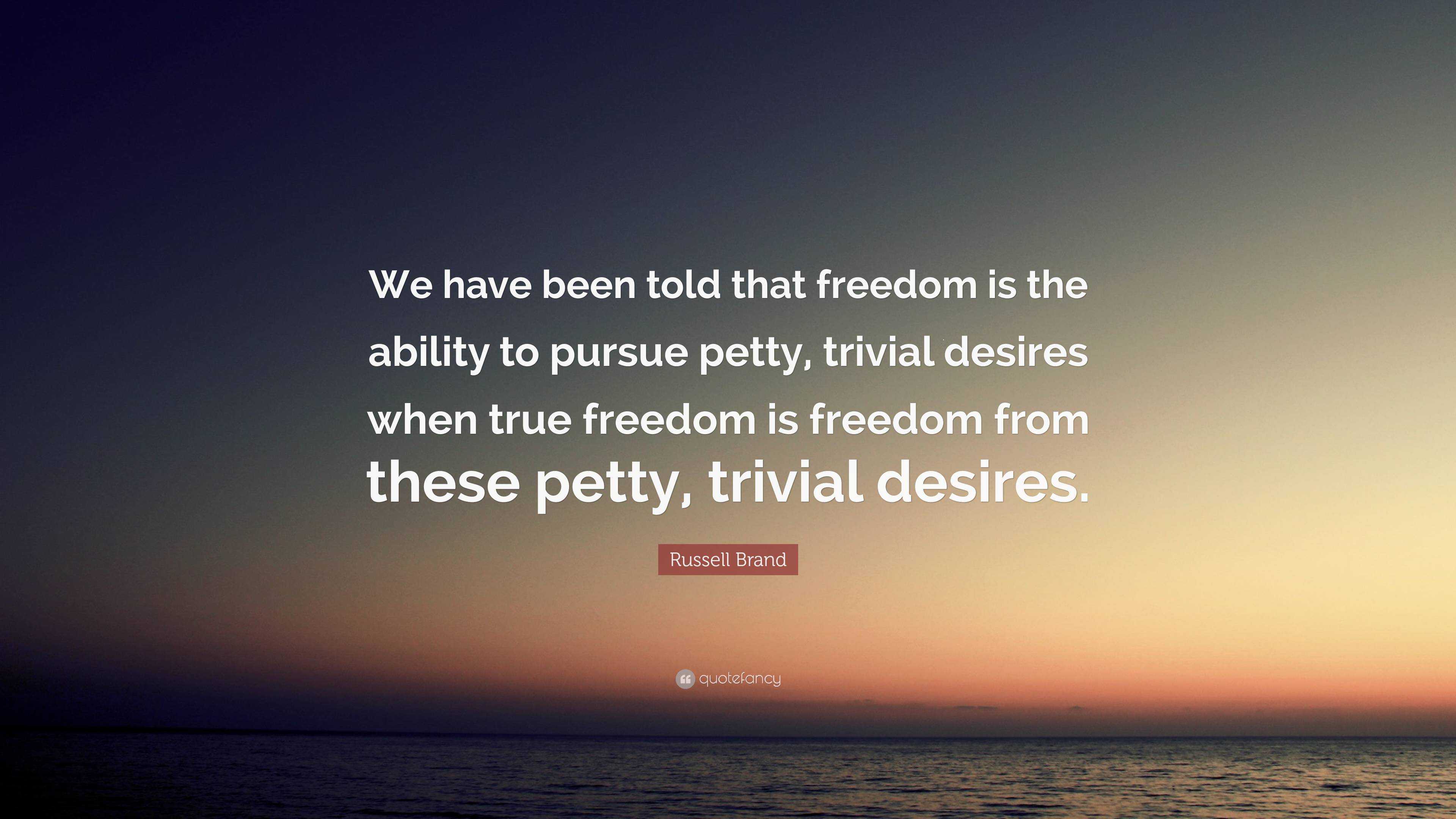 Russell Brand Quote: “We have been told that freedom is the ability to ...