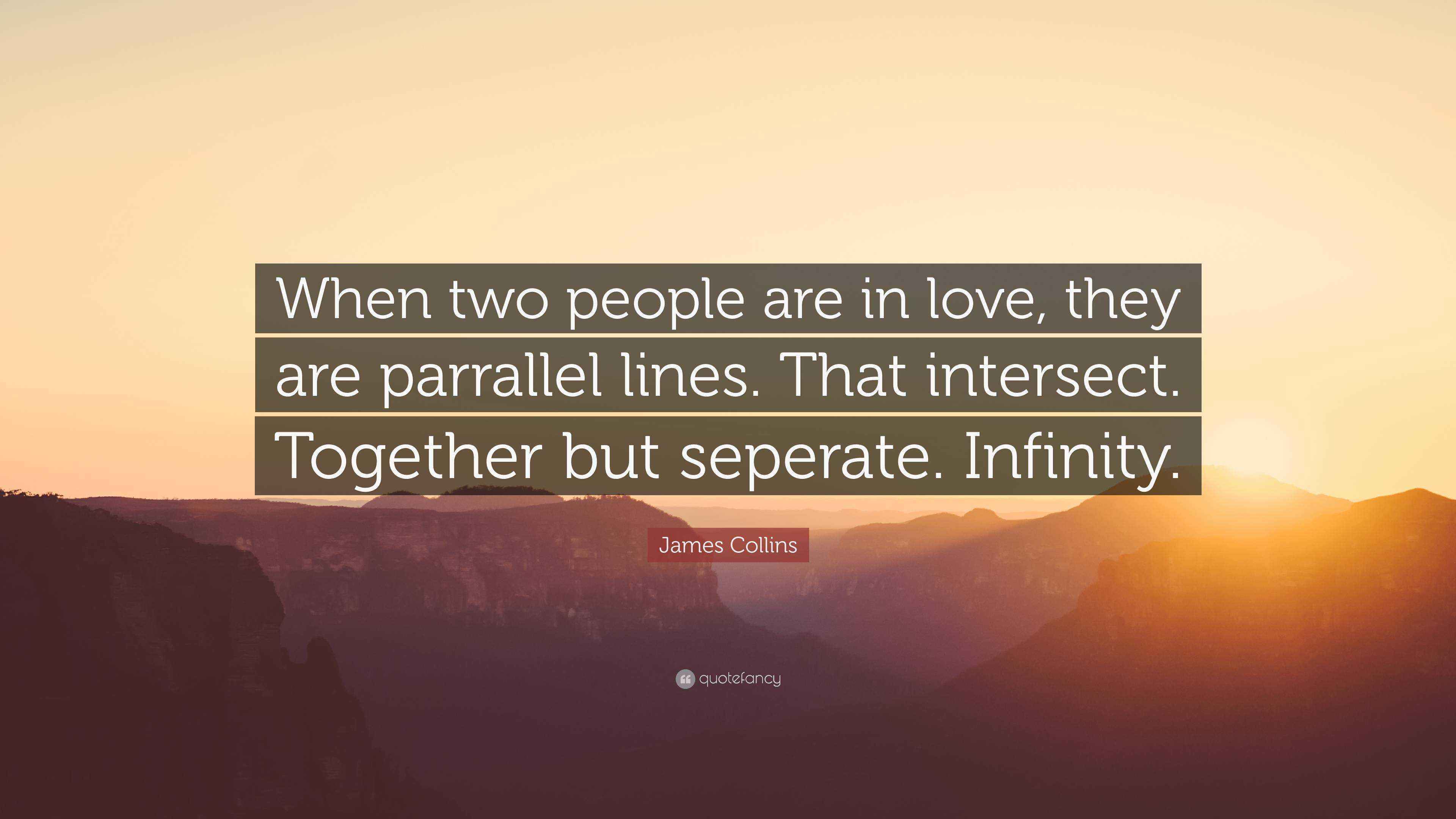 James Collins Quote: “When two people are in love, they are parrallel ...