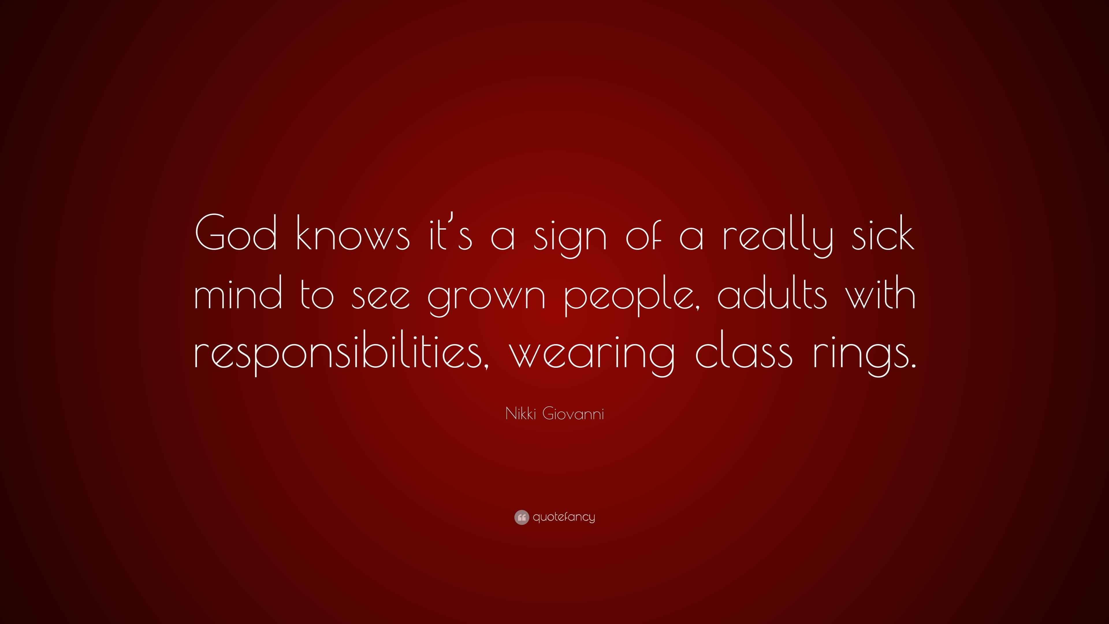 Nikki Giovanni Quote: “God knows it’s a sign of a really sick mind to ...