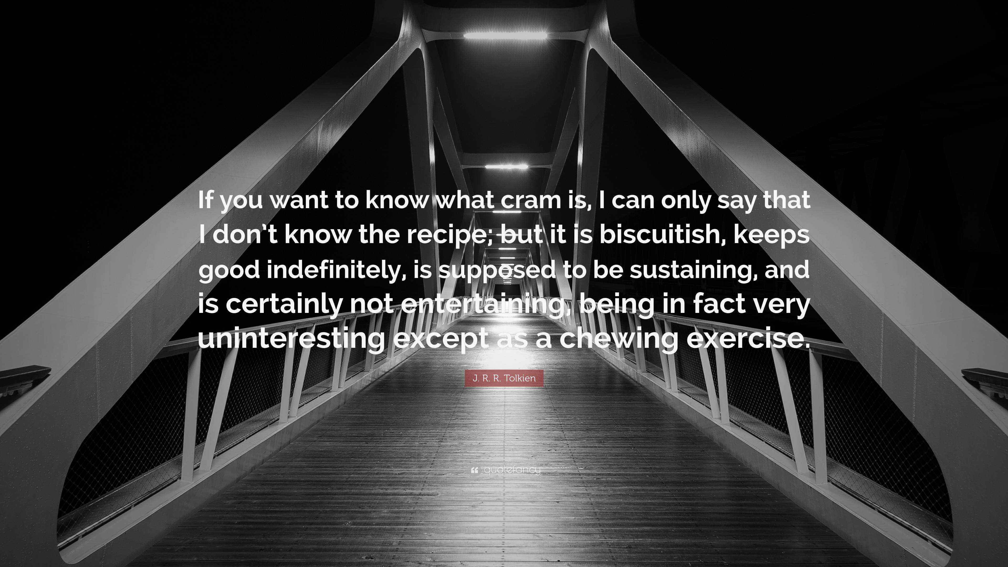 J. R. R. Tolkien Quote: “If you want to know what cram is, I can only ...