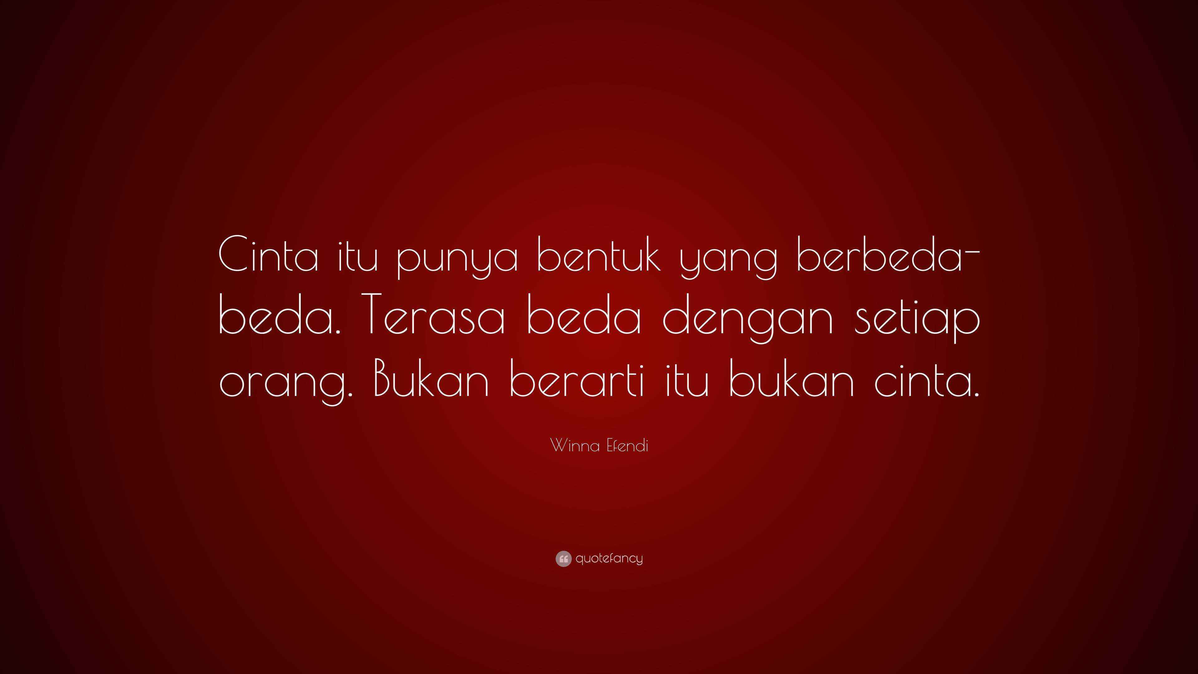Winna Efendi Quote: “Cinta itu punya bentuk yang berbeda-beda. Terasa ...