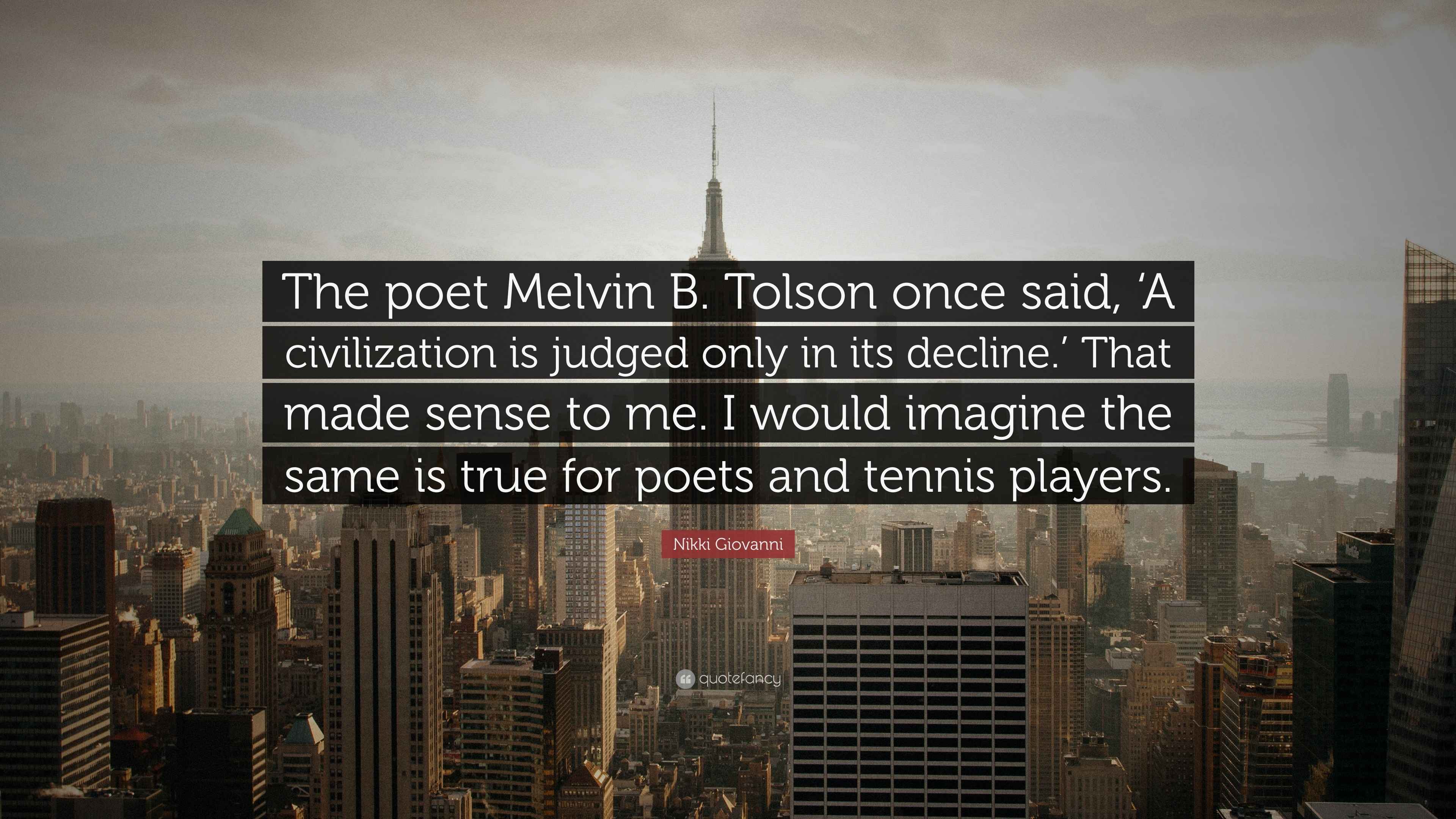 Nikki Giovanni Quote: “The poet Melvin B. Tolson once said, ‘A ...