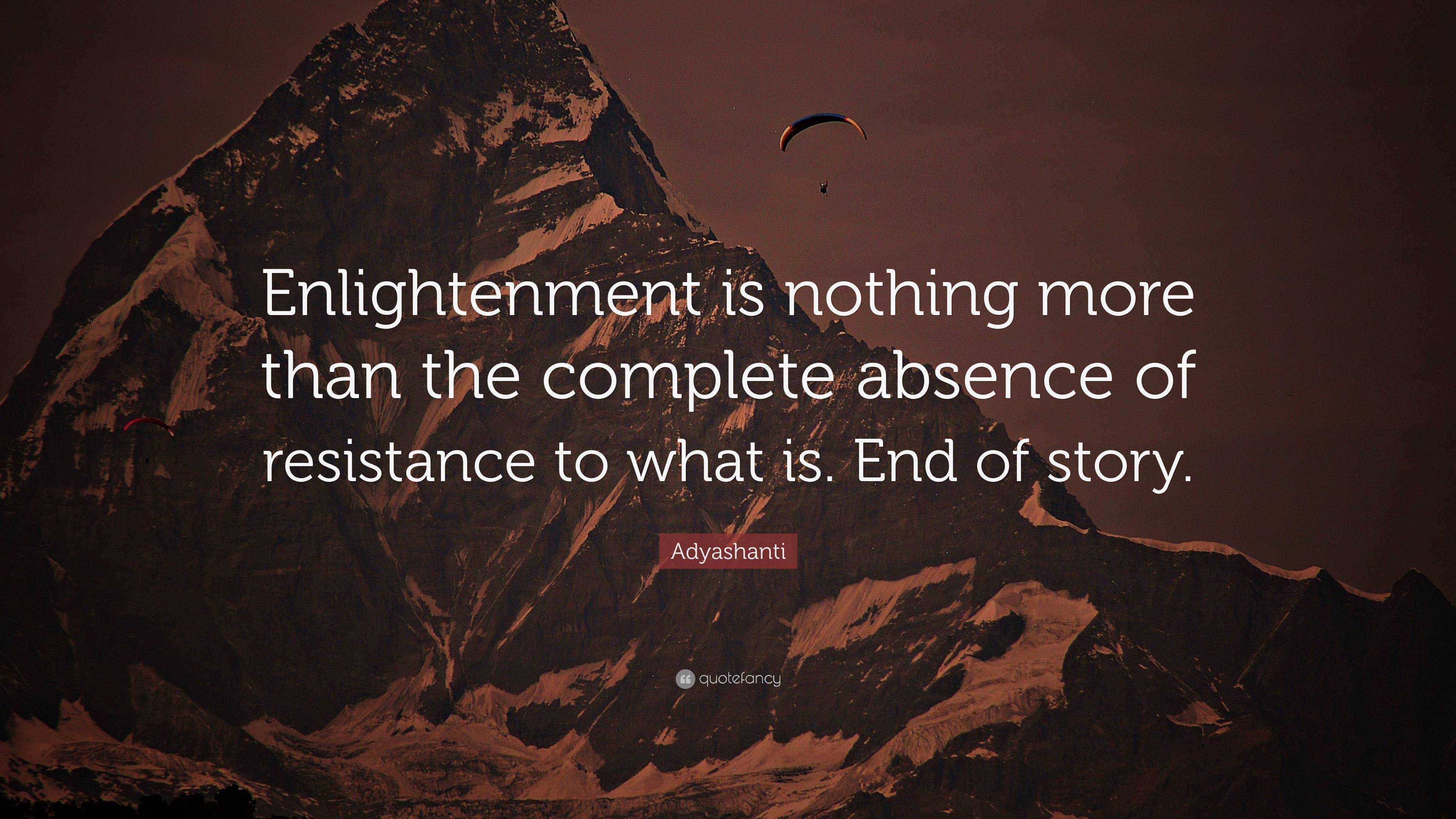 Adyashanti Quote: “Enlightenment is nothing more than the complete ...