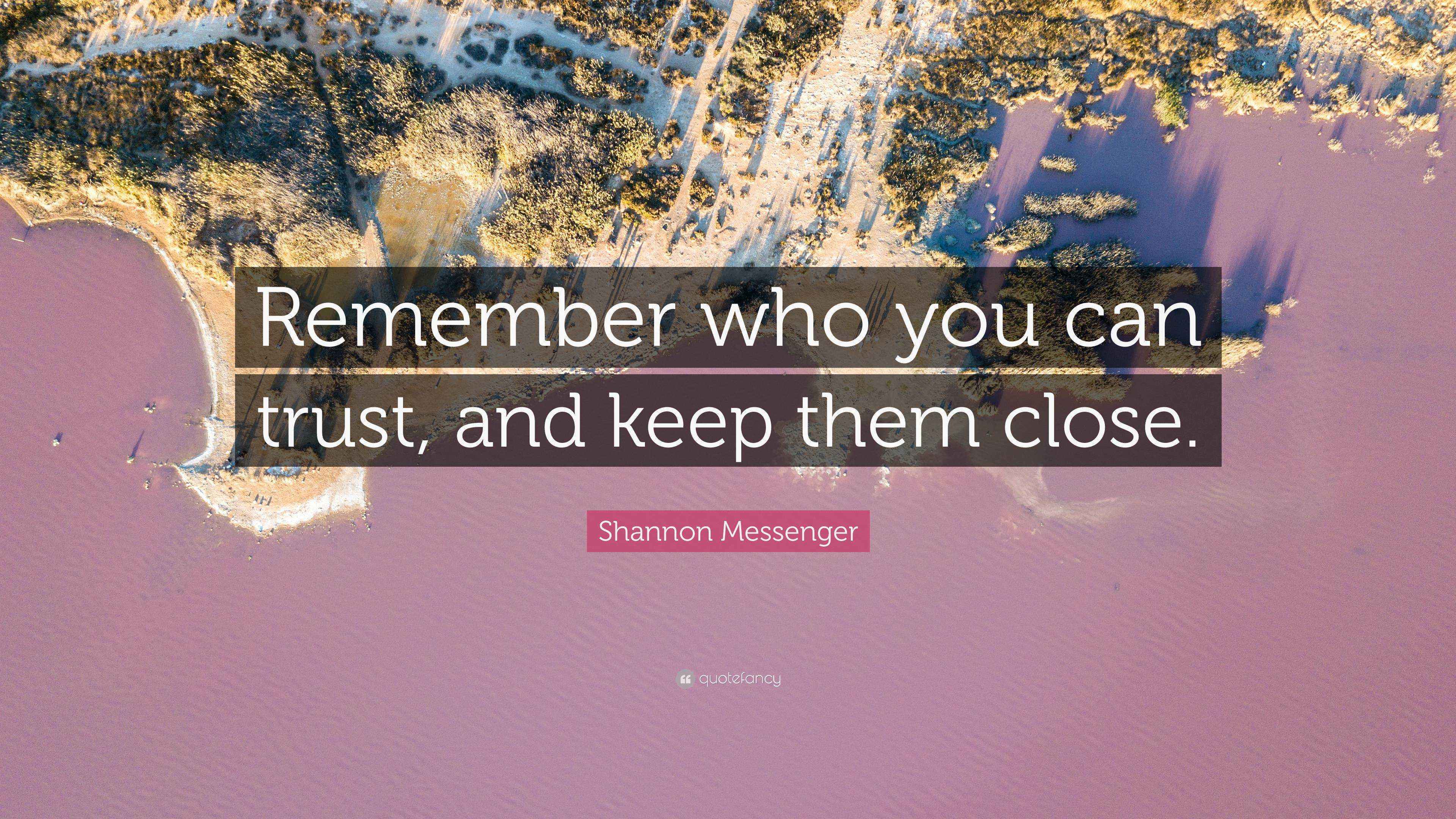 Shannon Messenger Quote: “Remember who you can trust, and keep them close.”