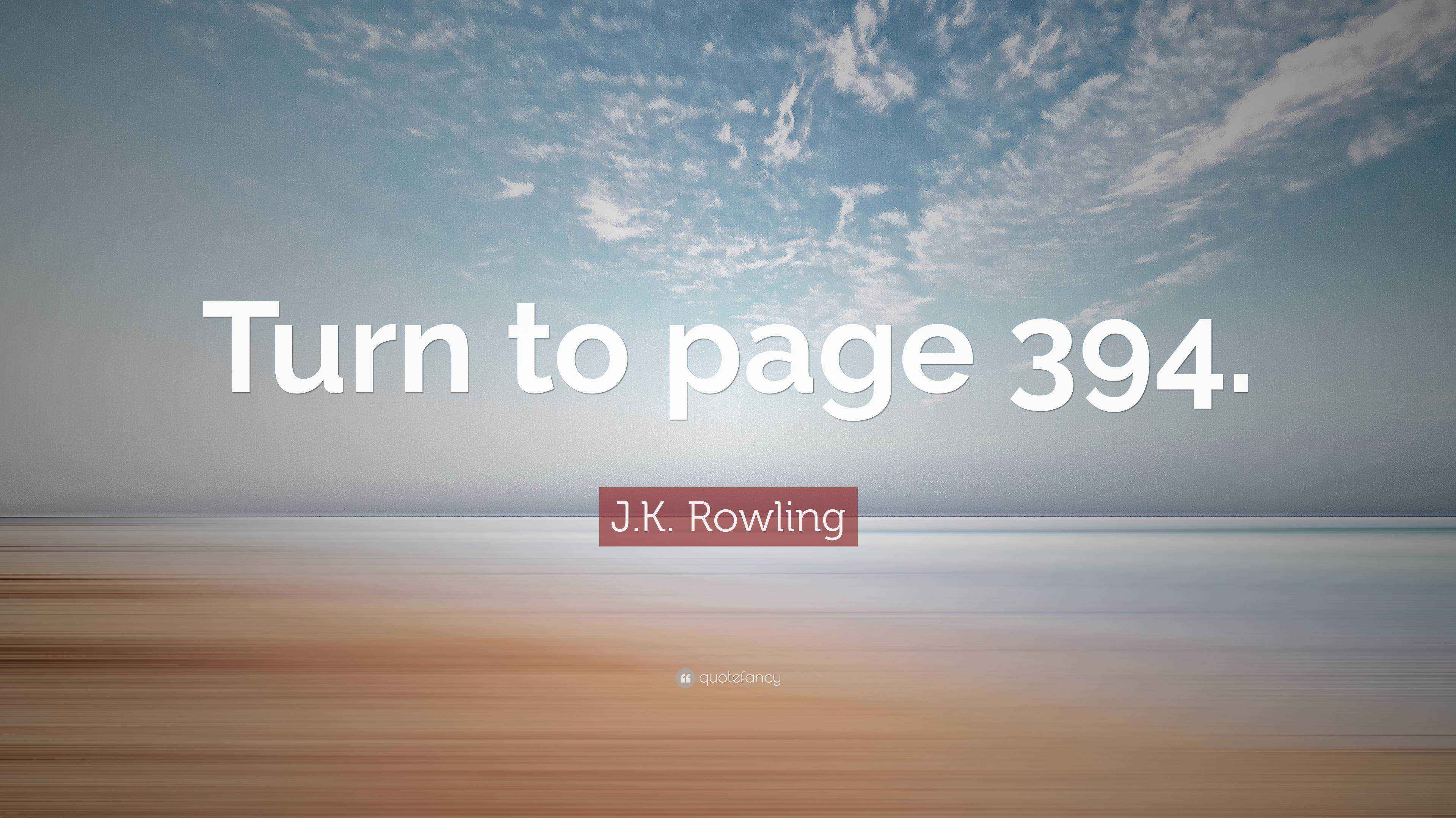 J.K. Rowling Quote: “Turn to page 394.”