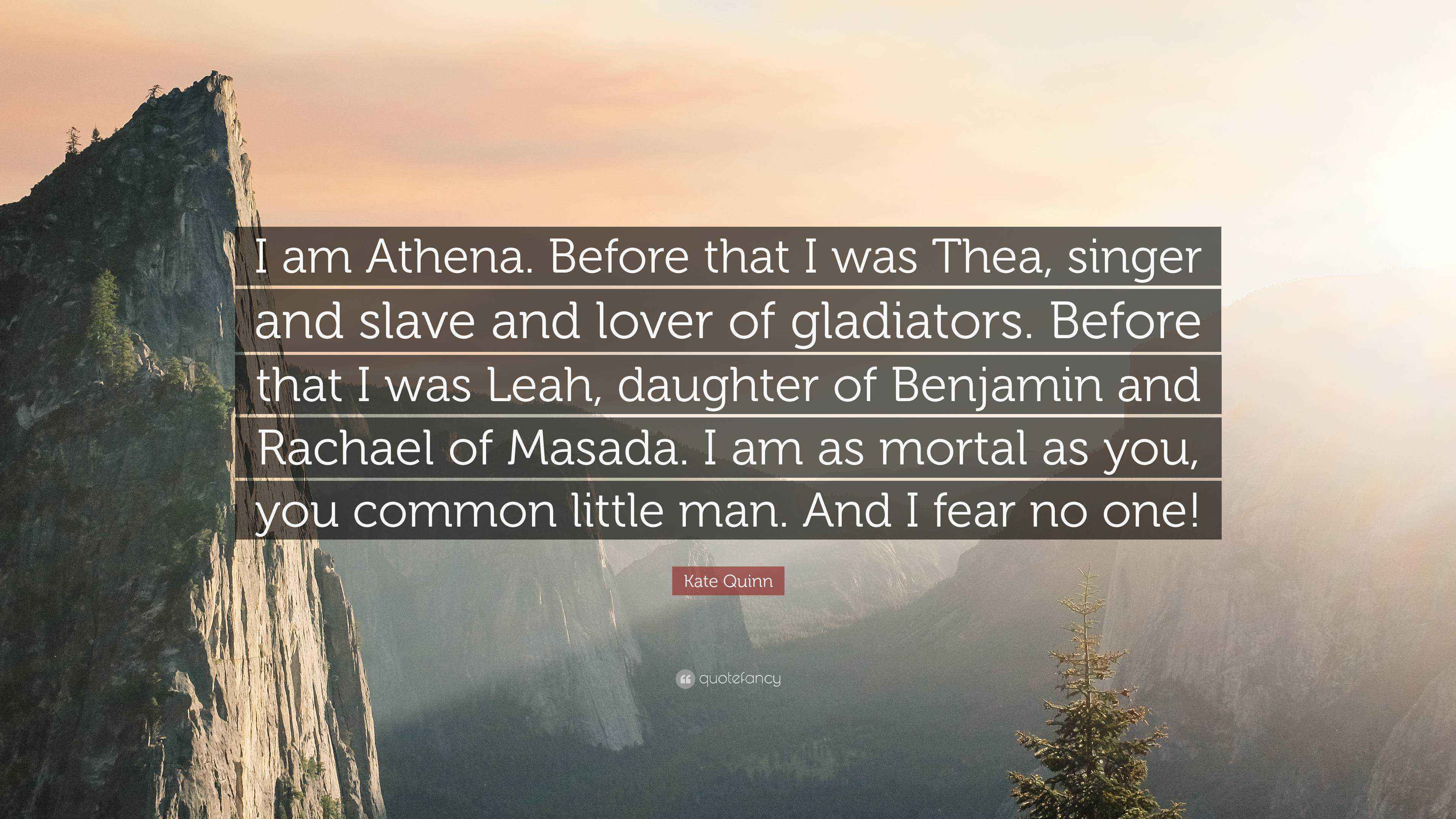 Kate Quinn Quote: “I am Athena. Before that I was Thea, singer and ...