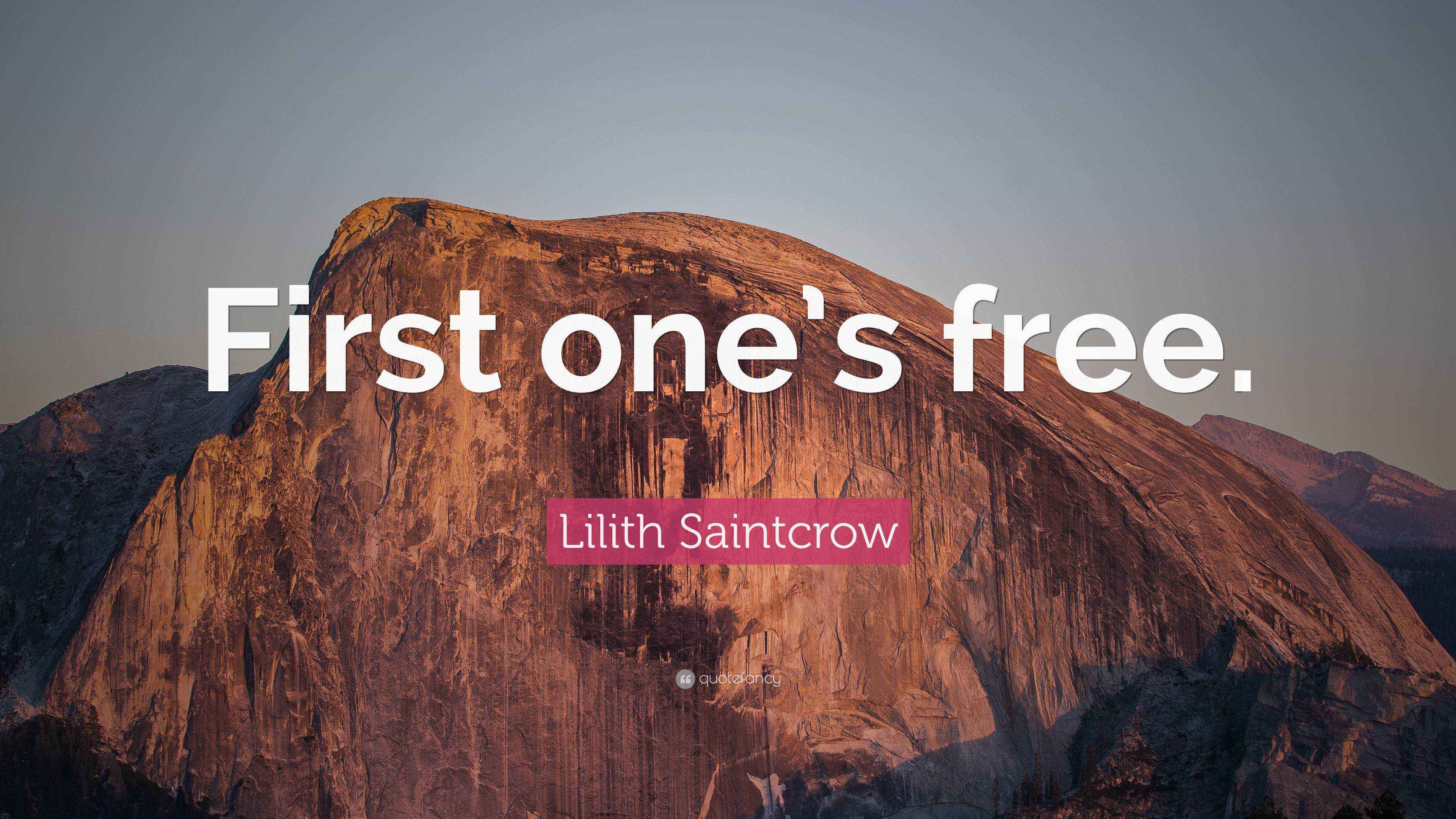 Lilith Saintcrow Quote: “First one’s free.”