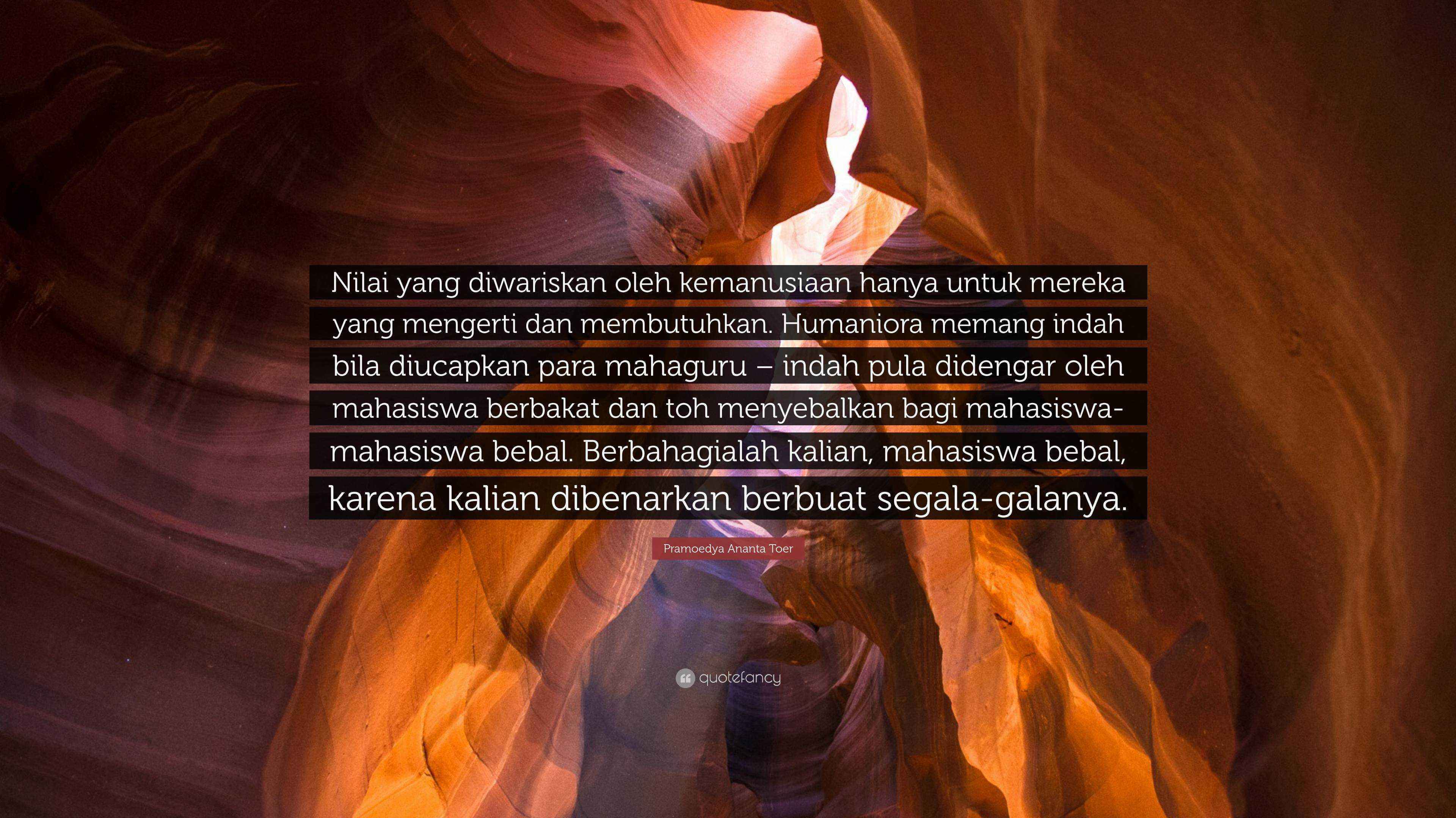 Pramoedya Ananta Toer Quote: “Nilai yang diwariskan oleh kemanusiaan ...