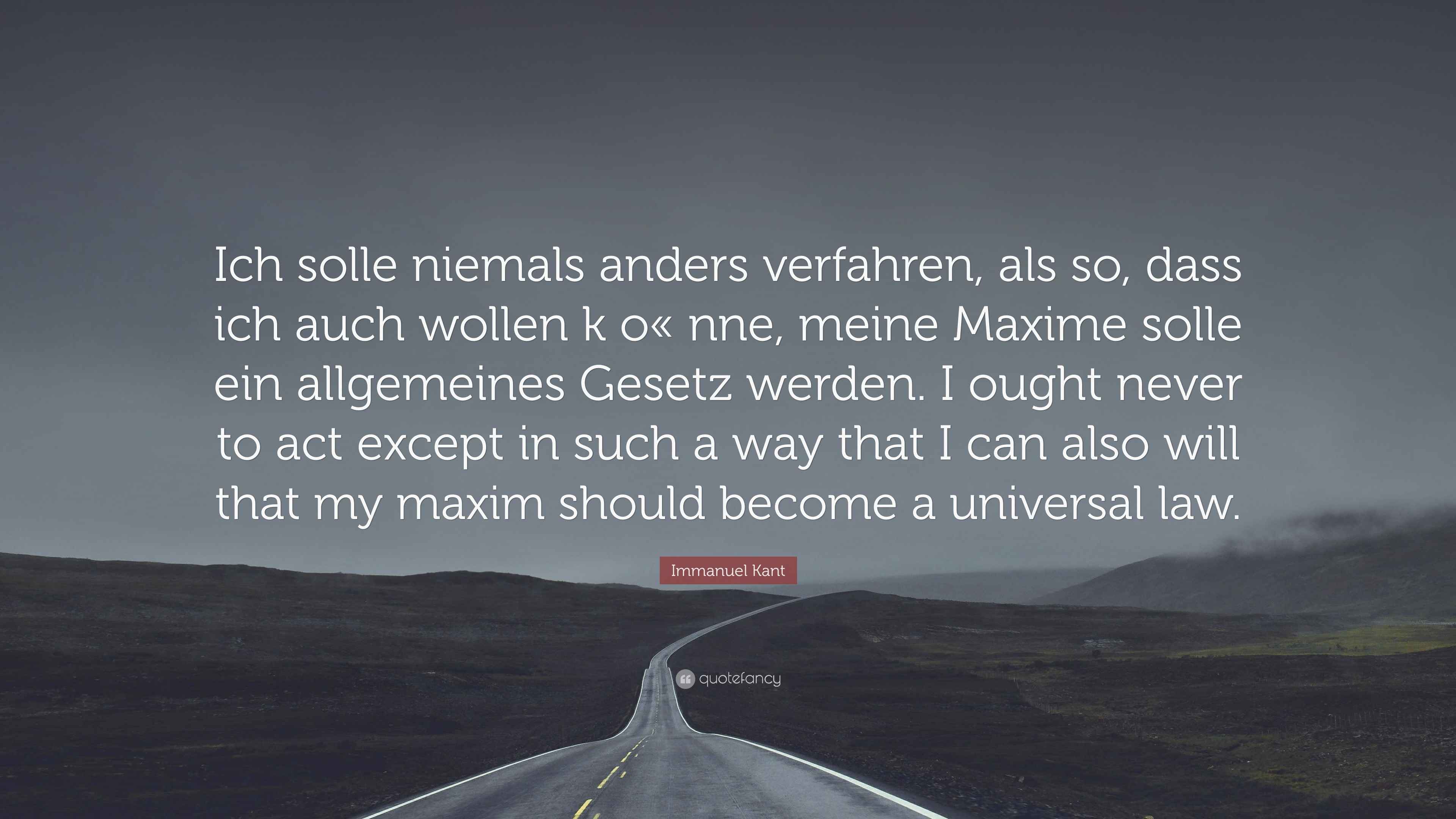 Immanuel Kant Quote: “Ich solle niemals anders verfahren, als so, dass ...