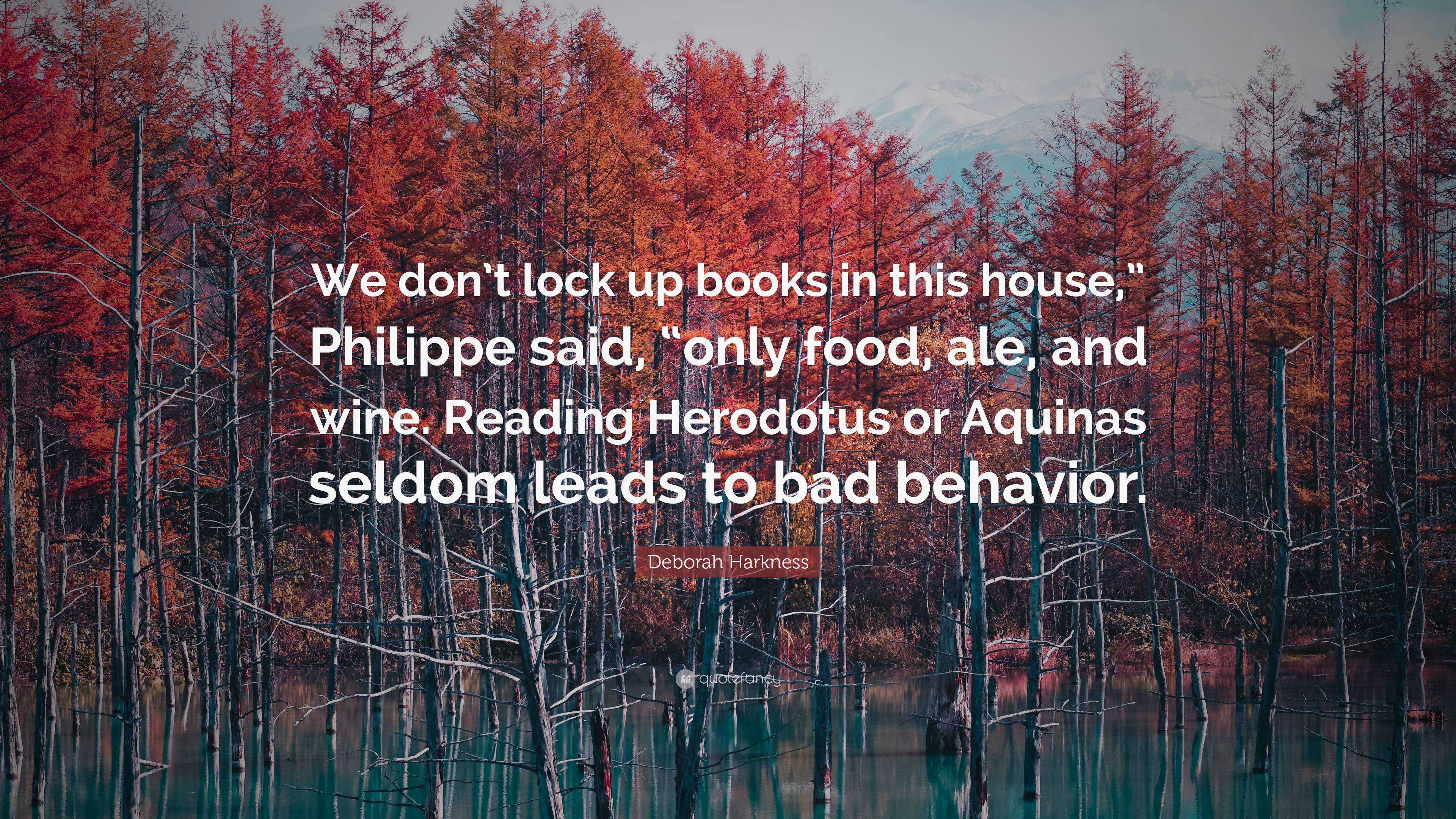 Deborah Harkness Quote: “We don’t lock up books in this house ...