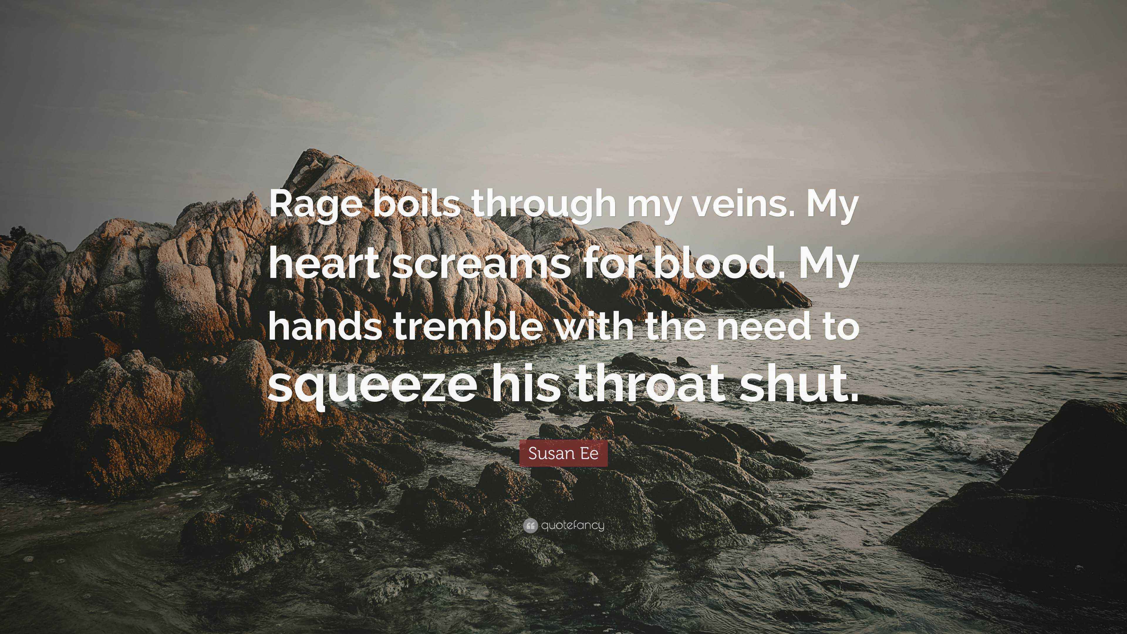 Susan Ee Quote: “Rage boils through my veins. My heart screams for ...