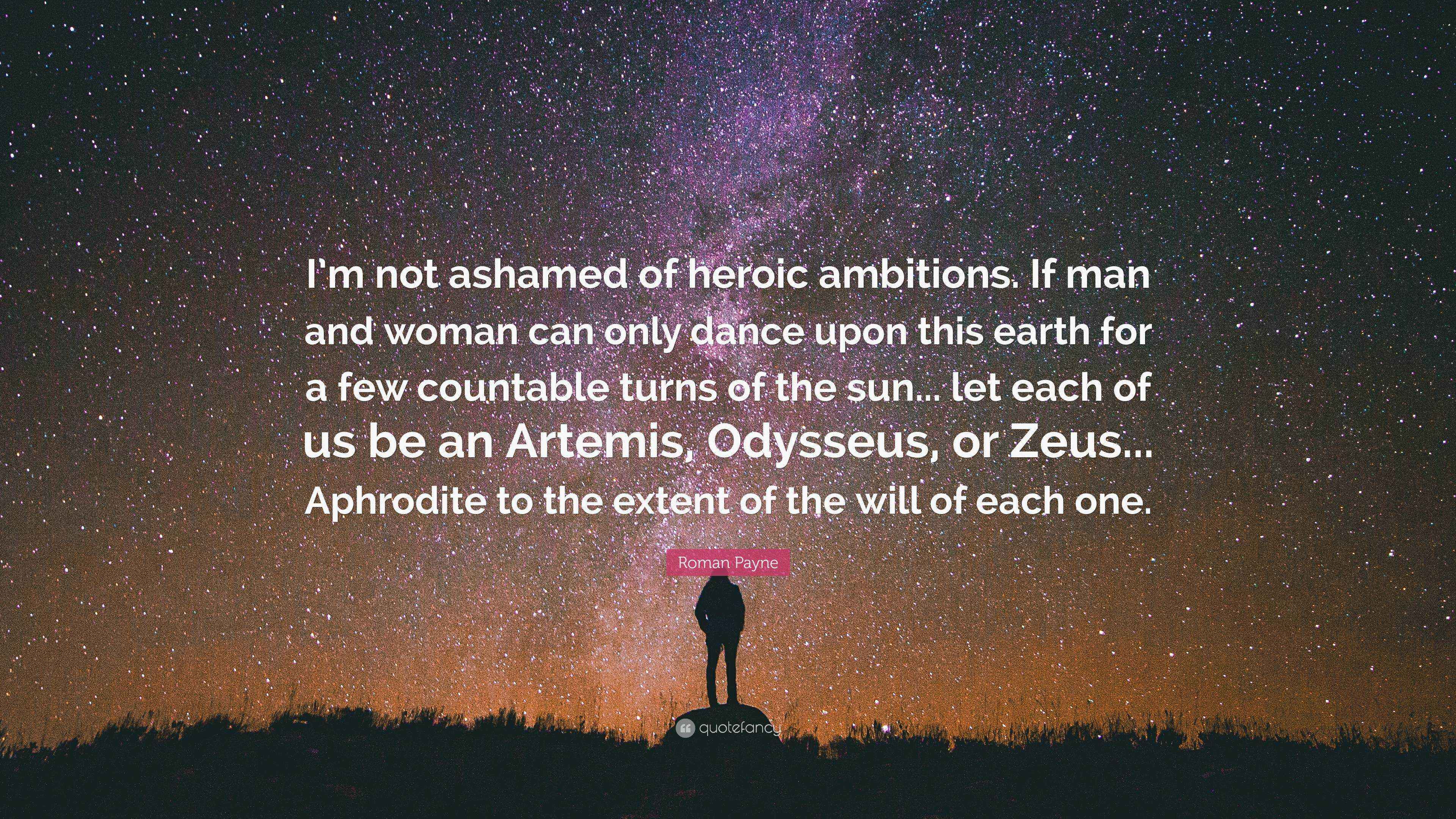 Roman Payne Quote: “I’m not ashamed of heroic ambitions. If man and ...