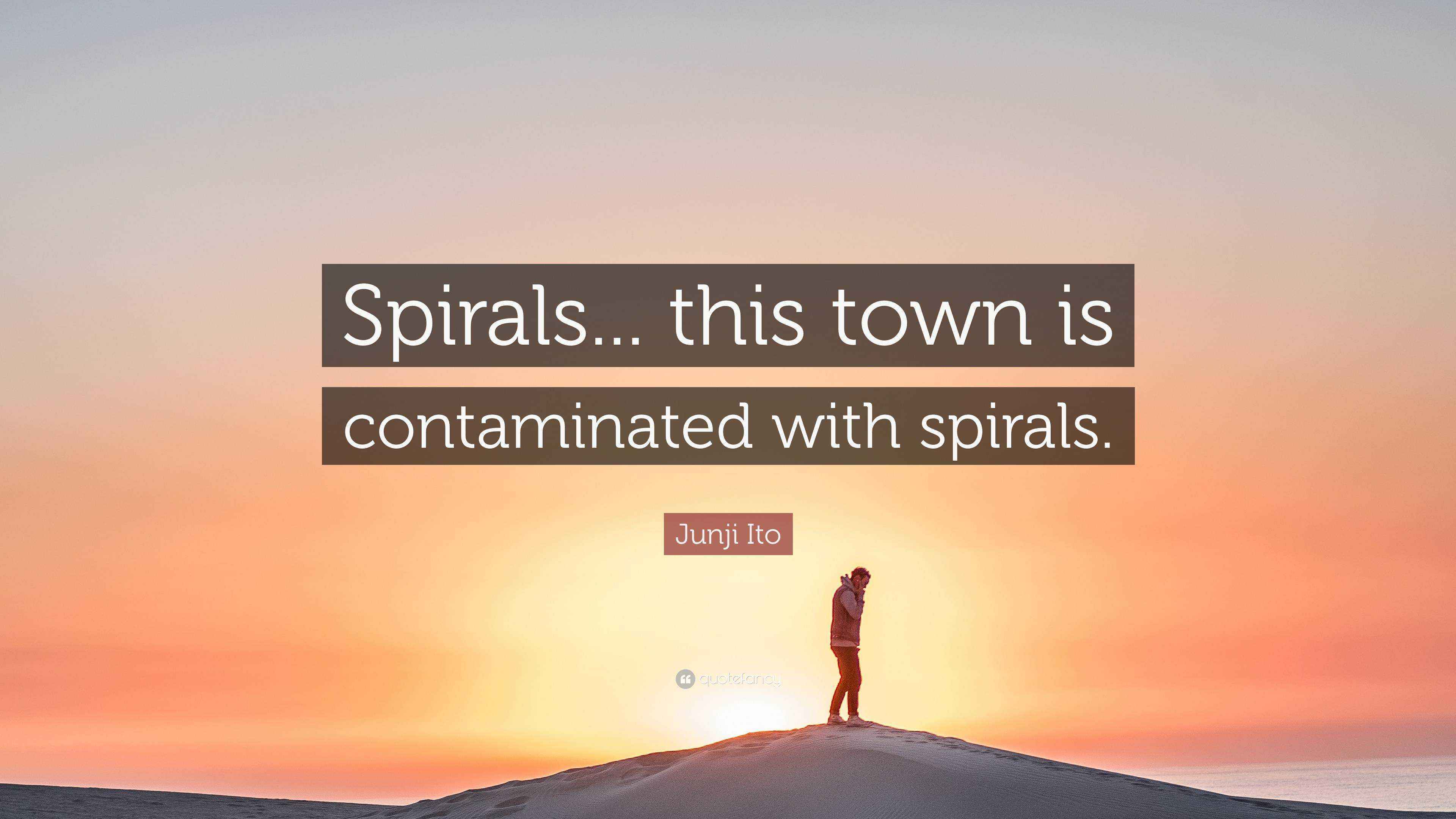 Junji Ito Quote: “Spirals... this town is contaminated with spirals.”