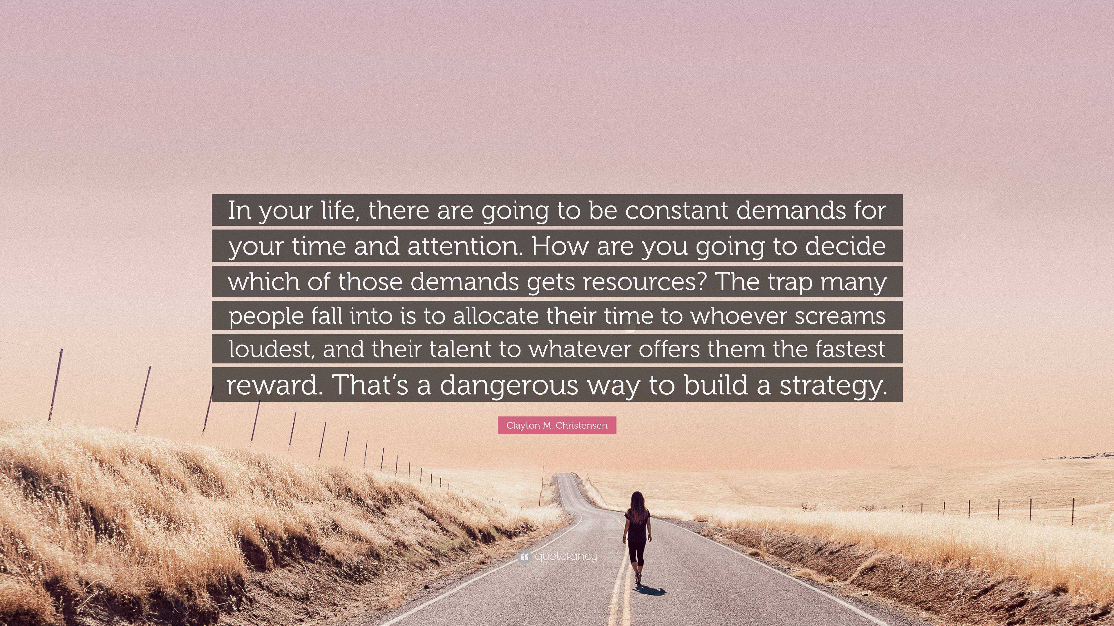 Clayton M. Christensen Quote: “In your life, there are going to be ...