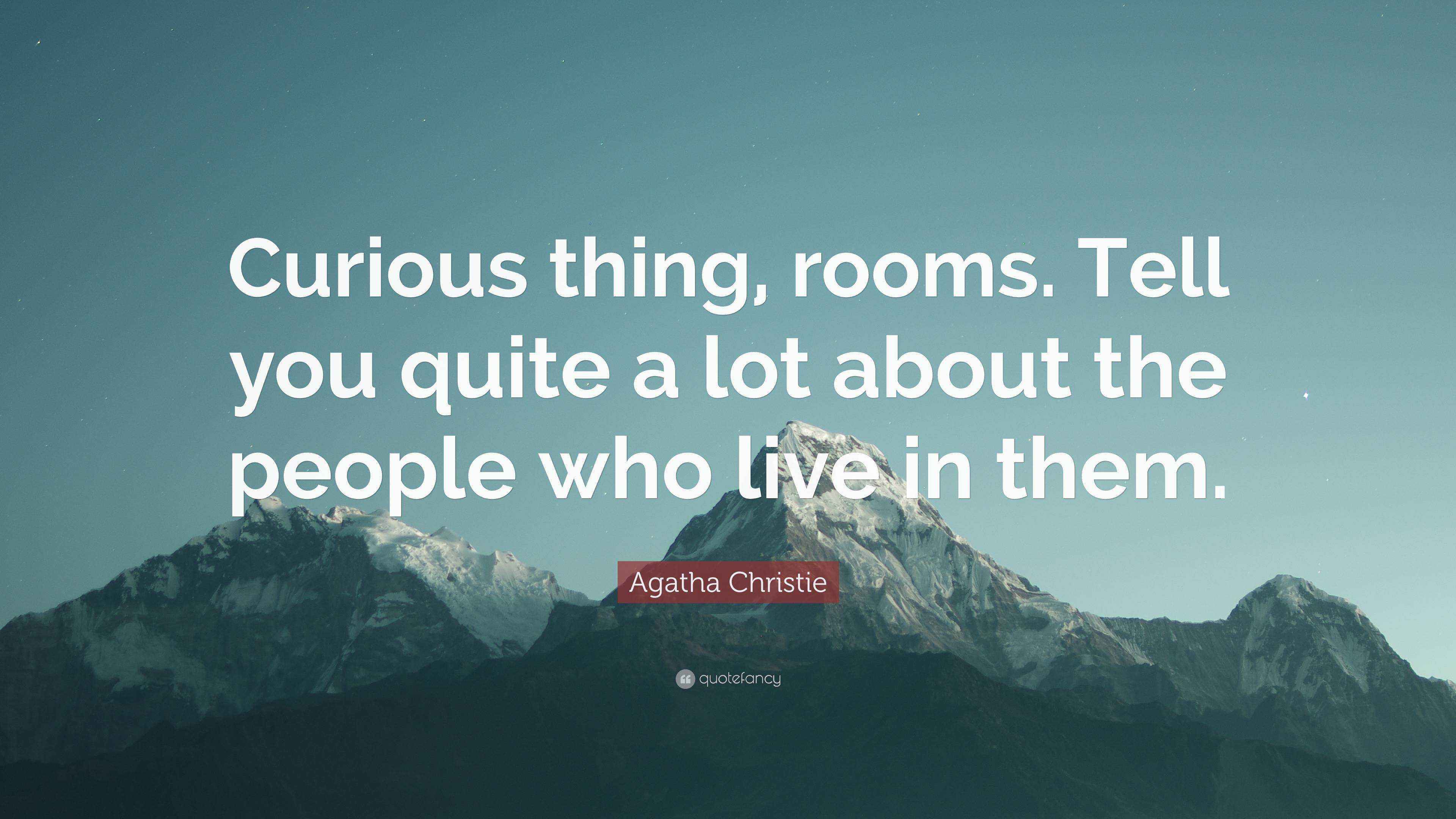 Agatha Christie Quote: “Curious thing, rooms. Tell you quite a lot ...