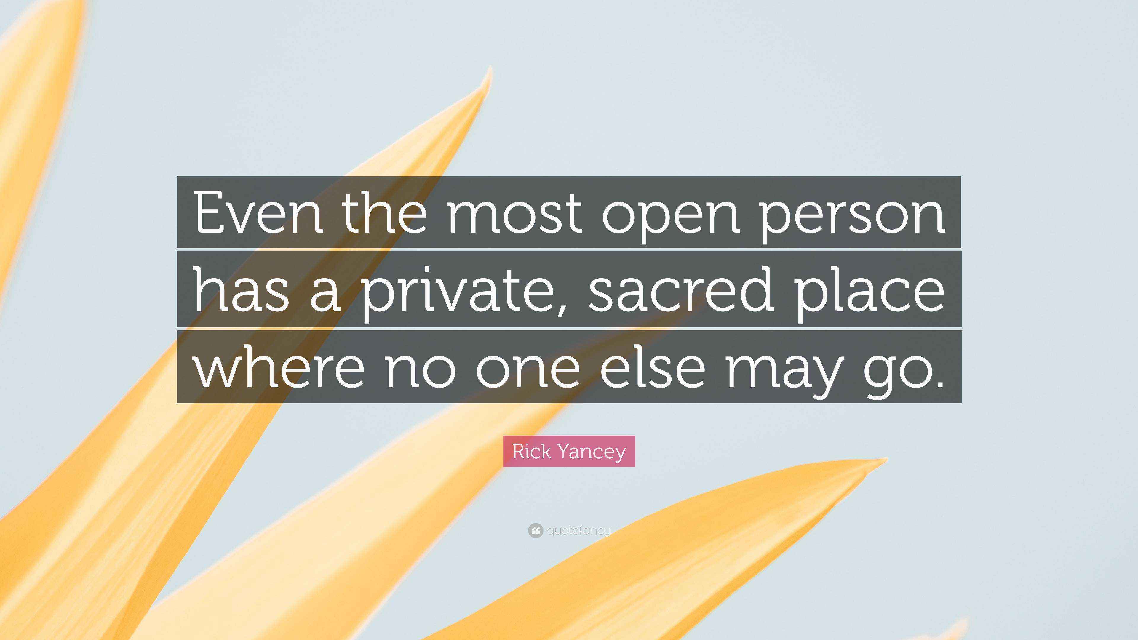 Rick Yancey Quote: “Even the most open person has a private, sacred ...