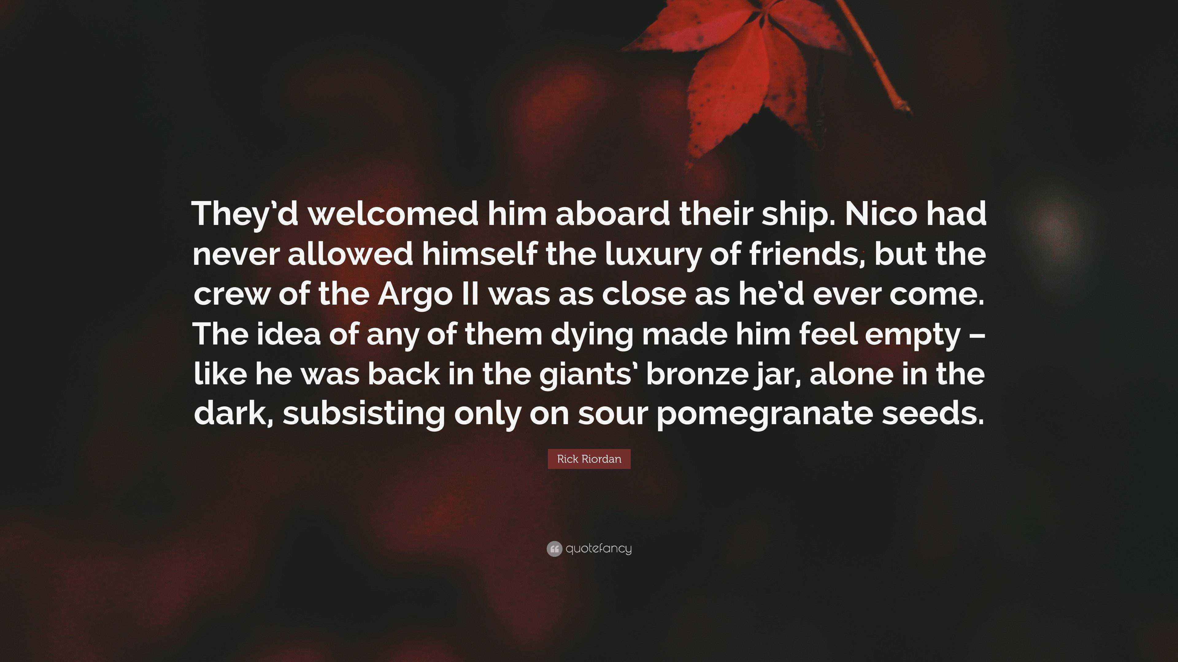 Rick Riordan Quote: “They’d welcomed him aboard their ship. Nico had ...