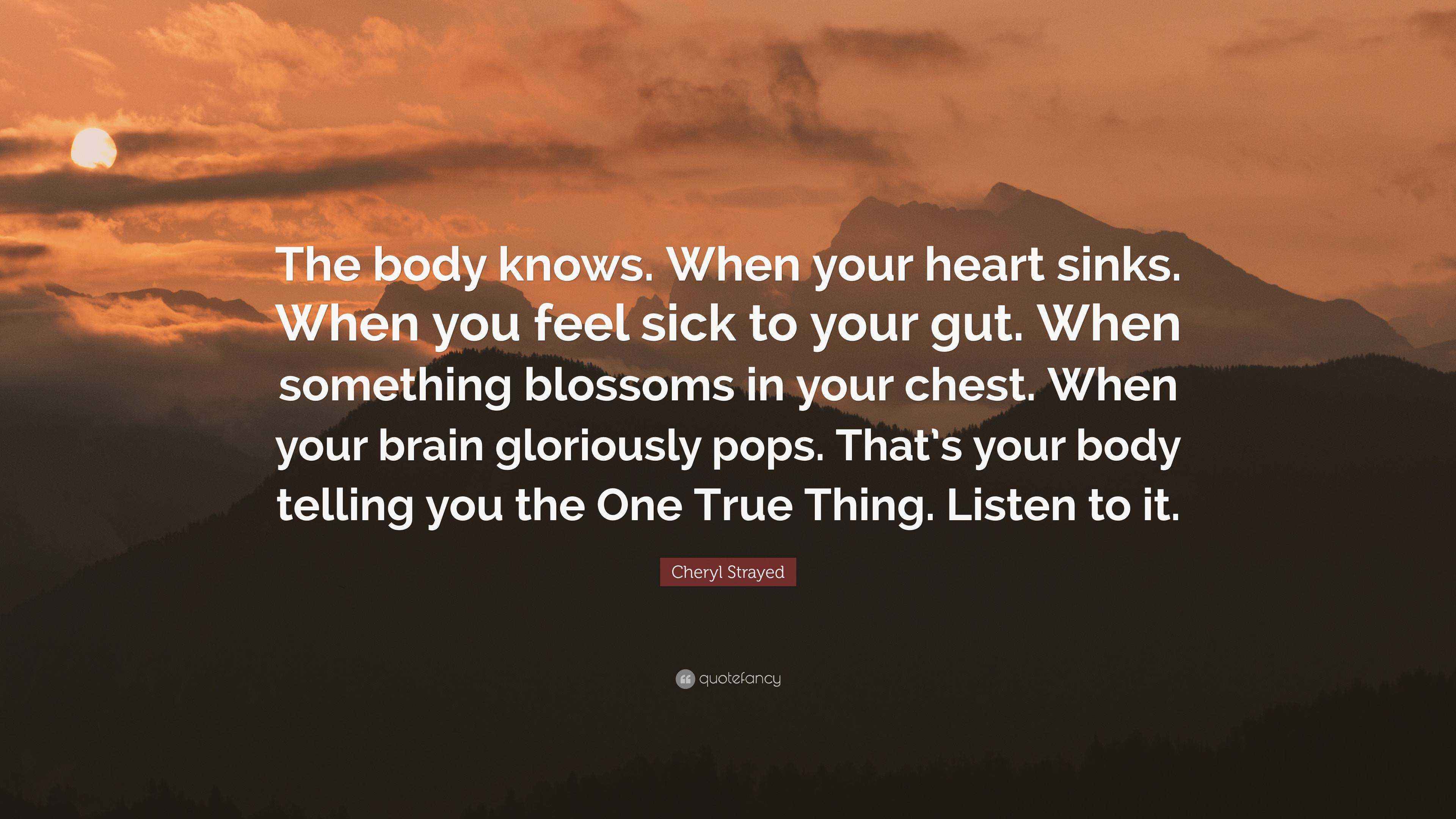 Cheryl Strayed Quote: “The body knows. When your heart sinks. When you ...