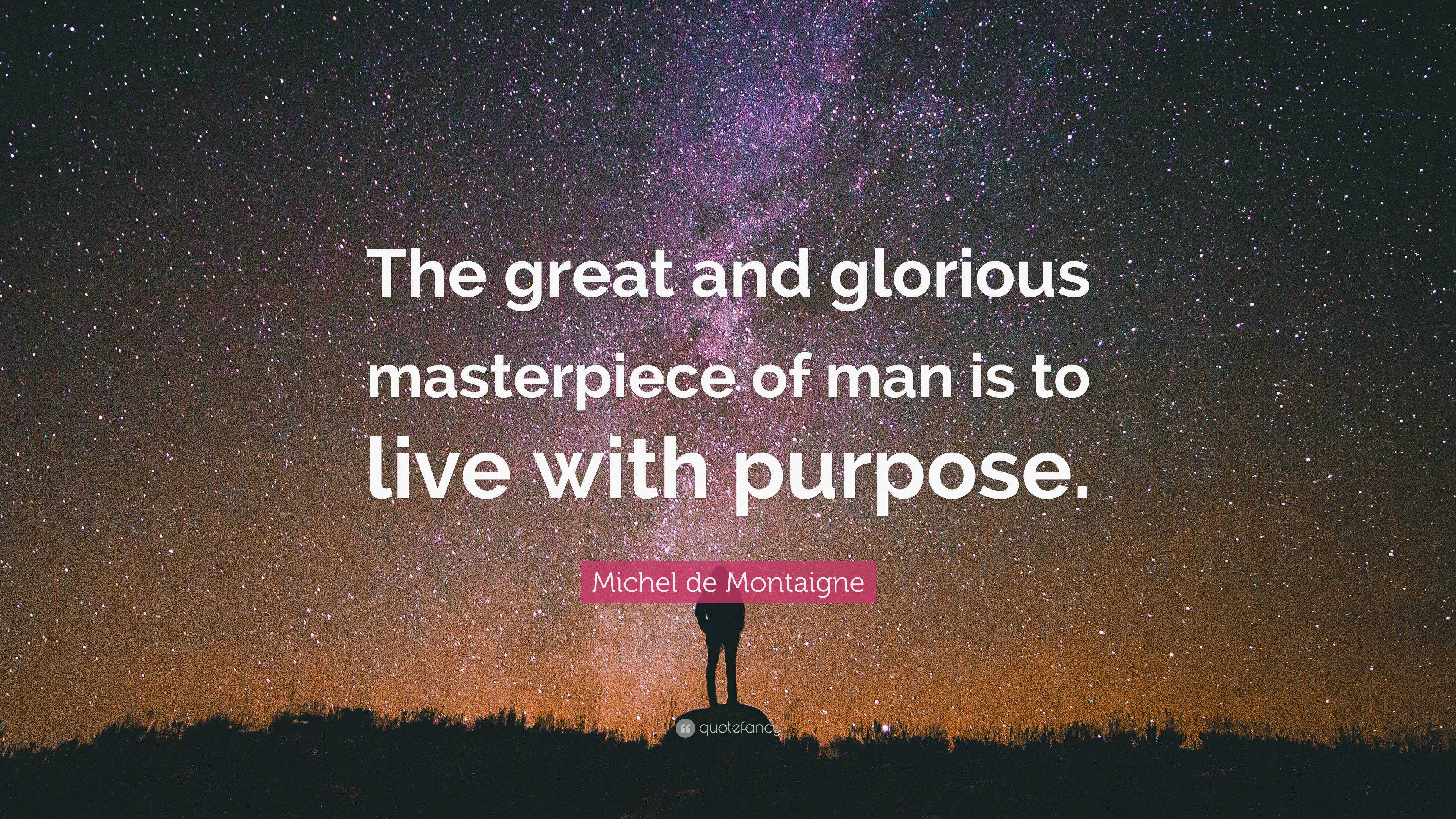 Michel de Montaigne Quote: “The great and glorious masterpiece of man ...