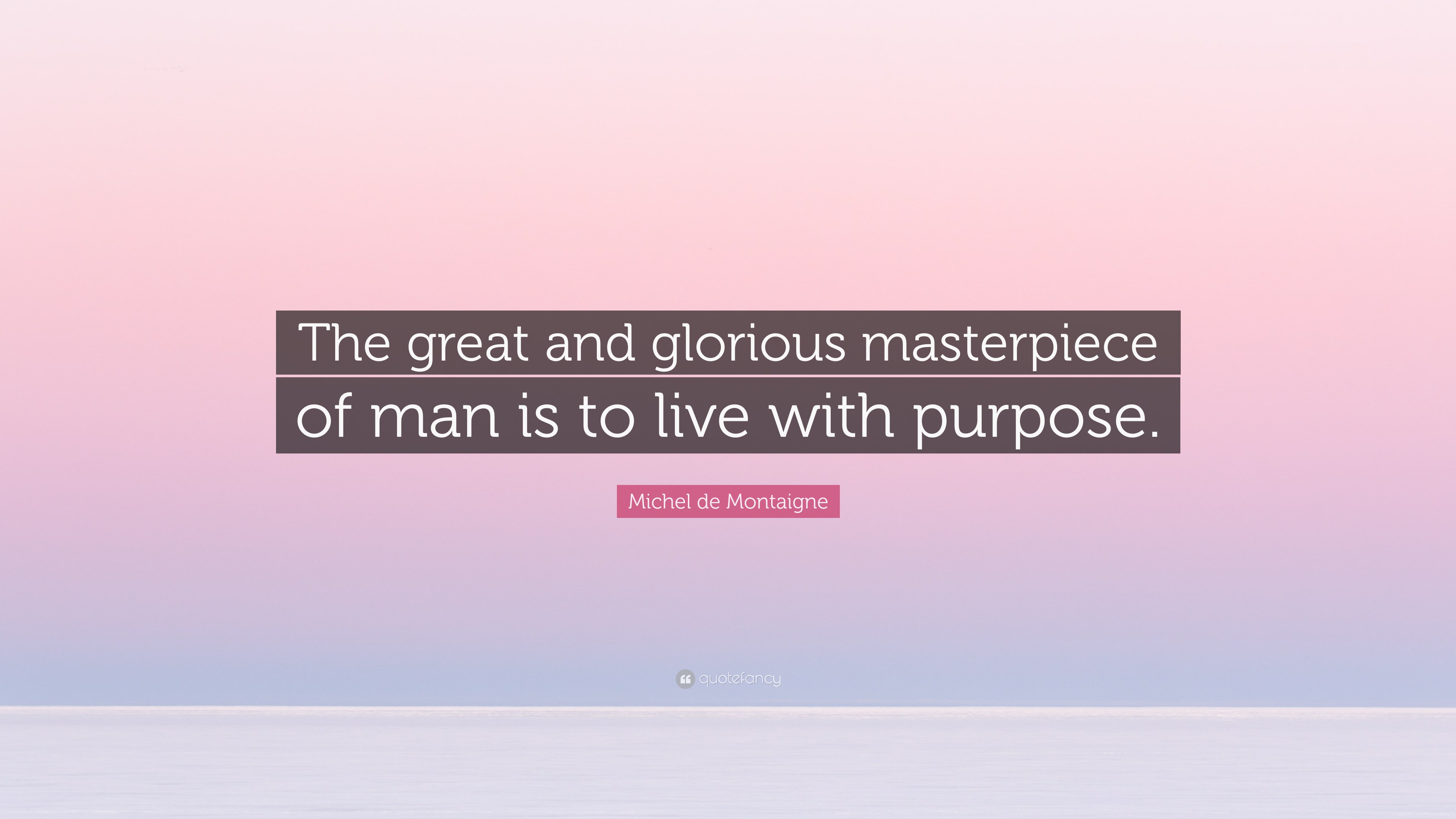 Michel de Montaigne Quote: “The great and glorious masterpiece of man ...