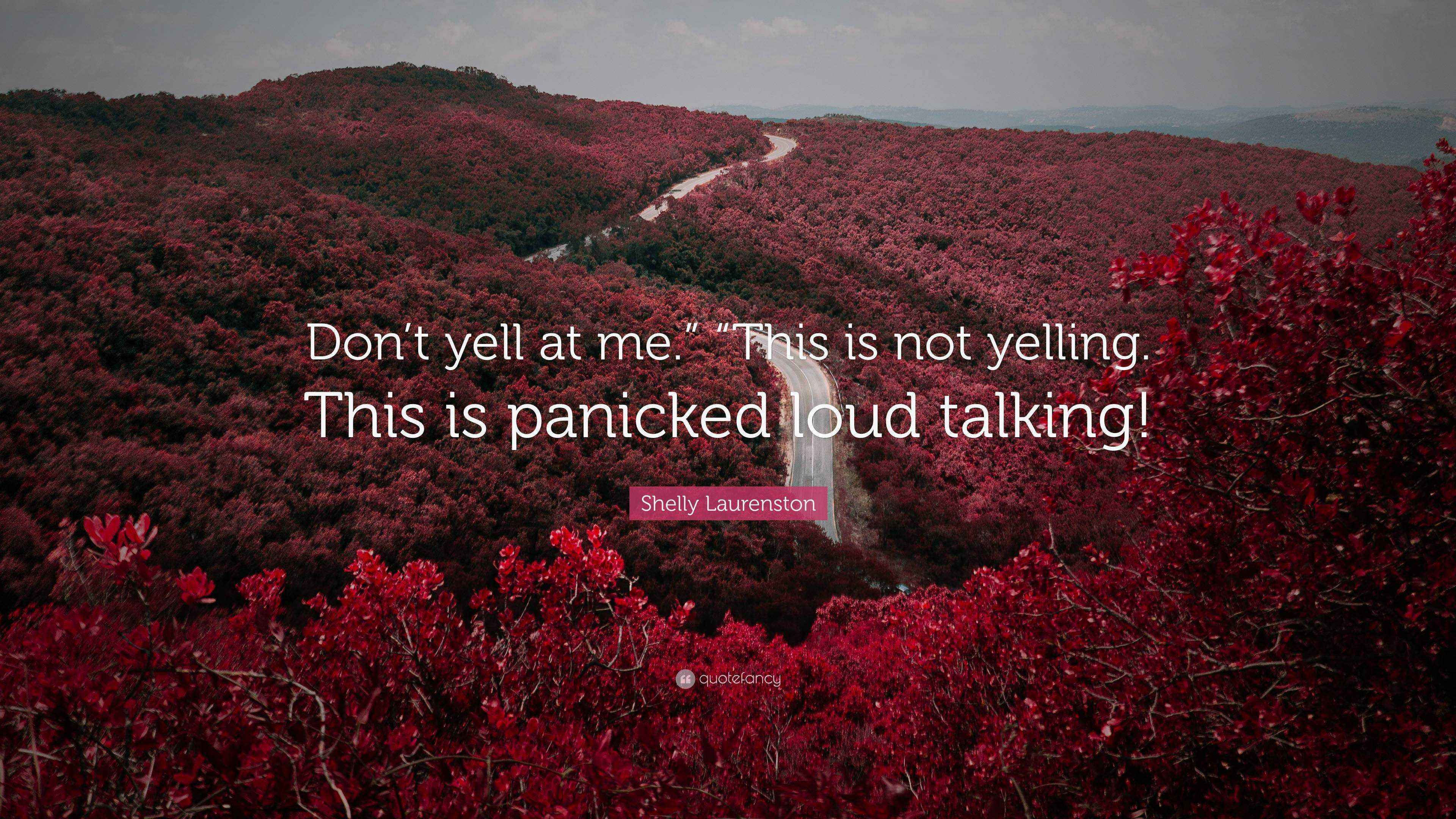 Shelly Laurenston Quote: “Don’t yell at me.” “This is not yelling. This ...