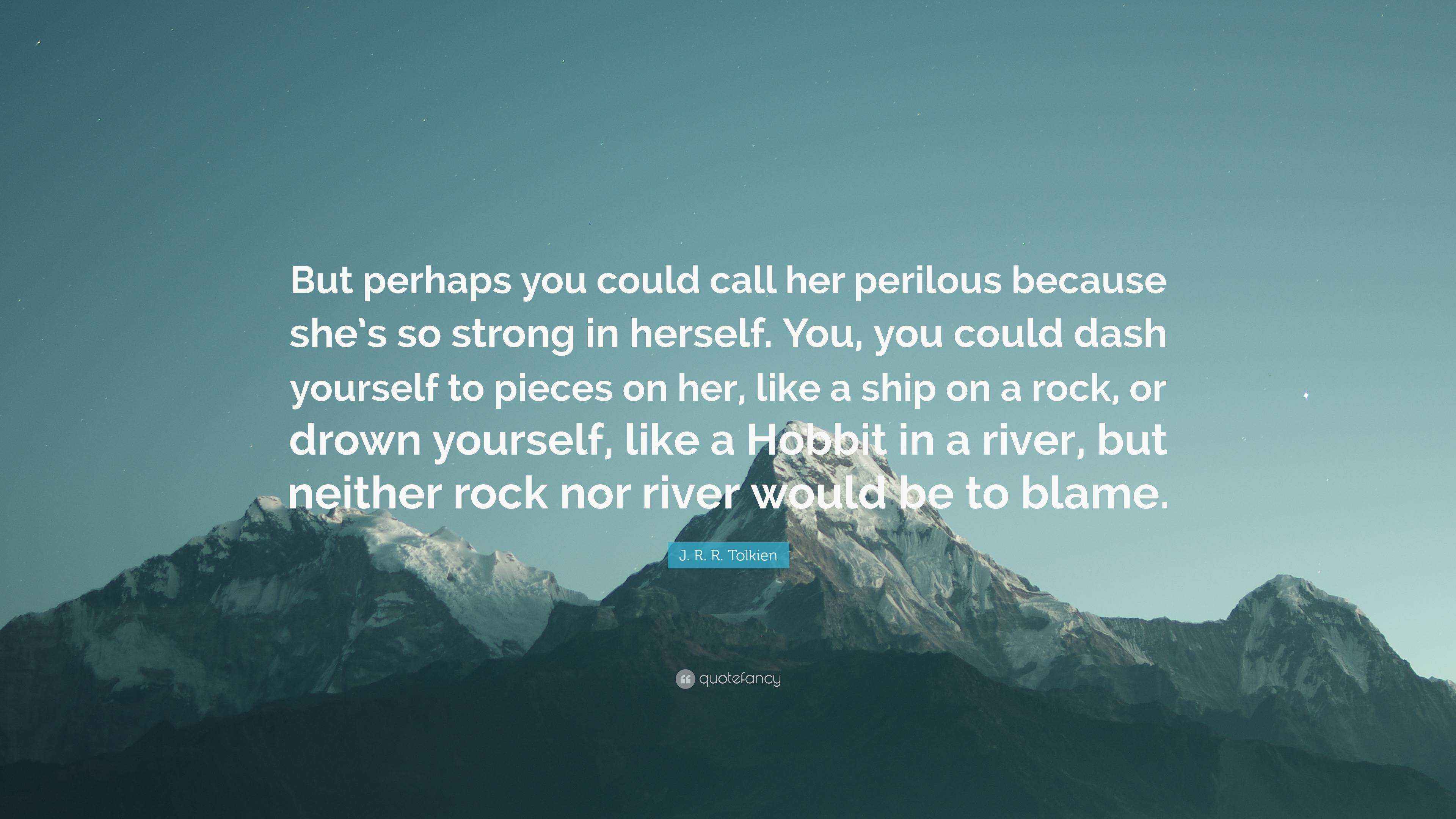 J. R. R. Tolkien Quote: “But perhaps you could call her perilous ...