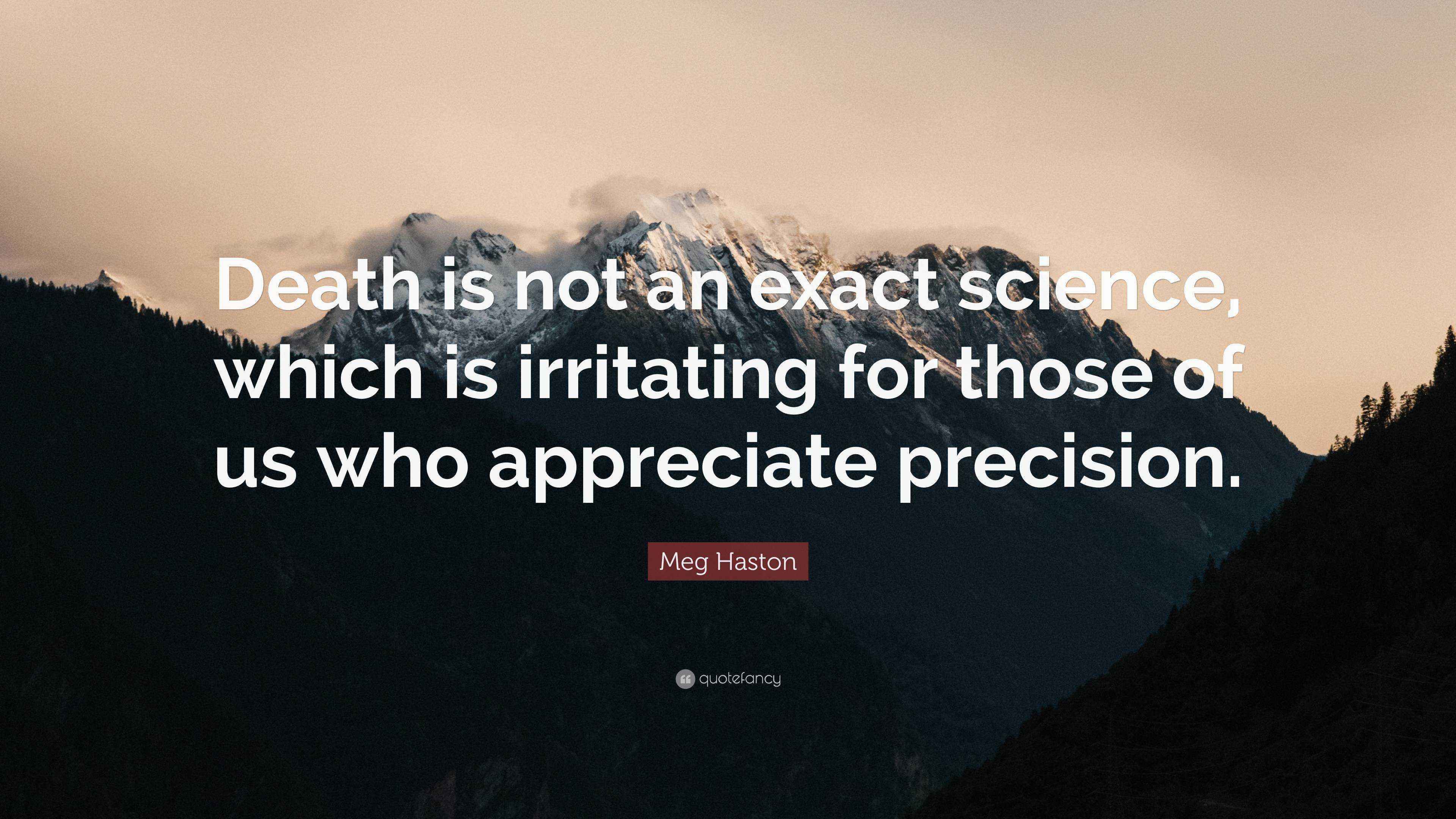 Meg Haston Quote: “Death is not an exact science, which is irritating ...