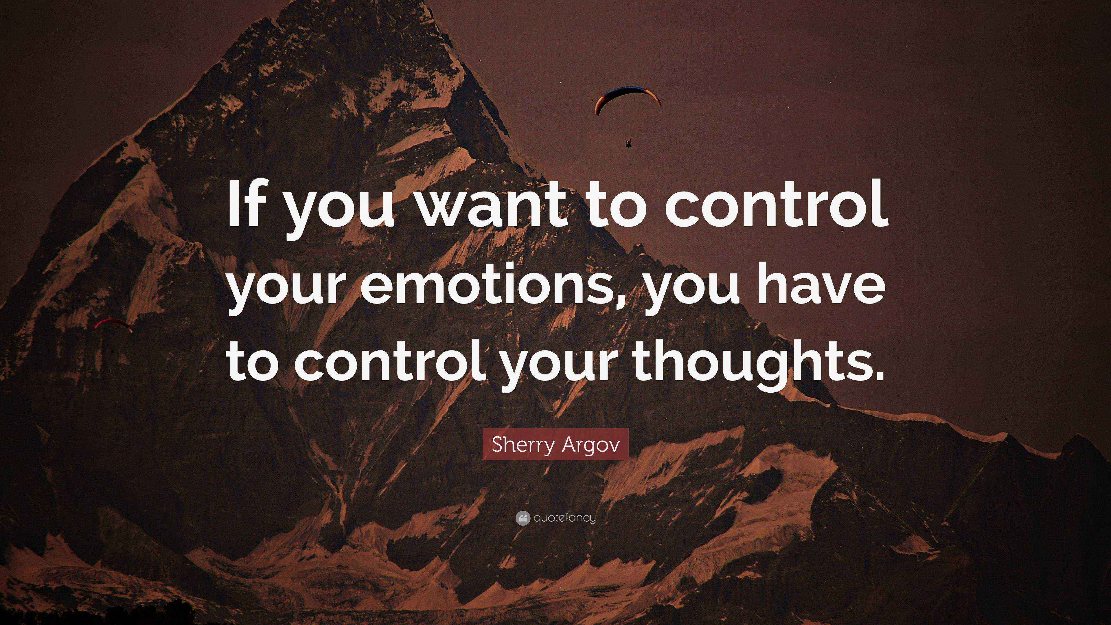 Sherry Argov Quote: “If you want to control your emotions, you have to ...