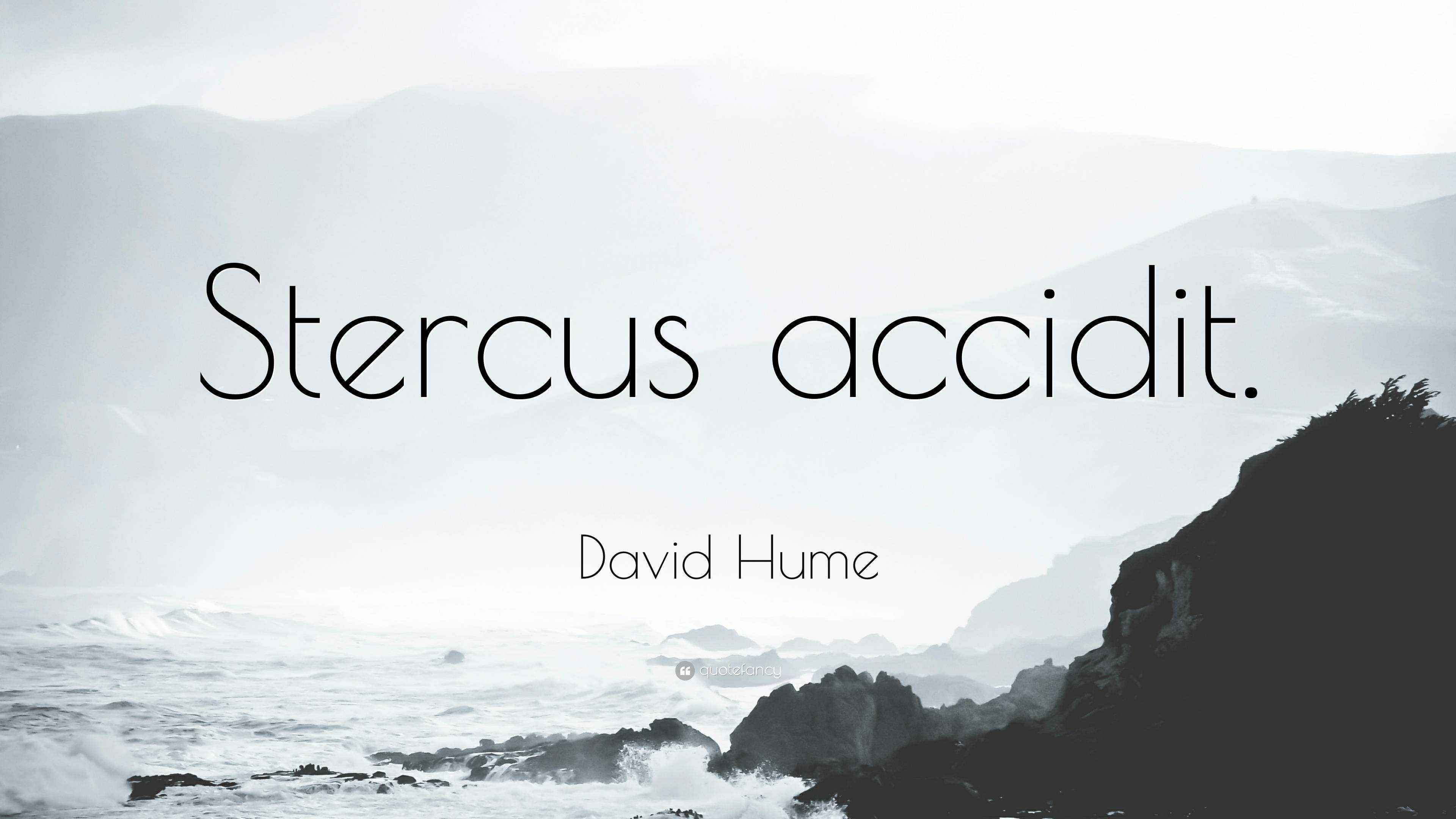 David Hume Quote: “Stercus accidit.”