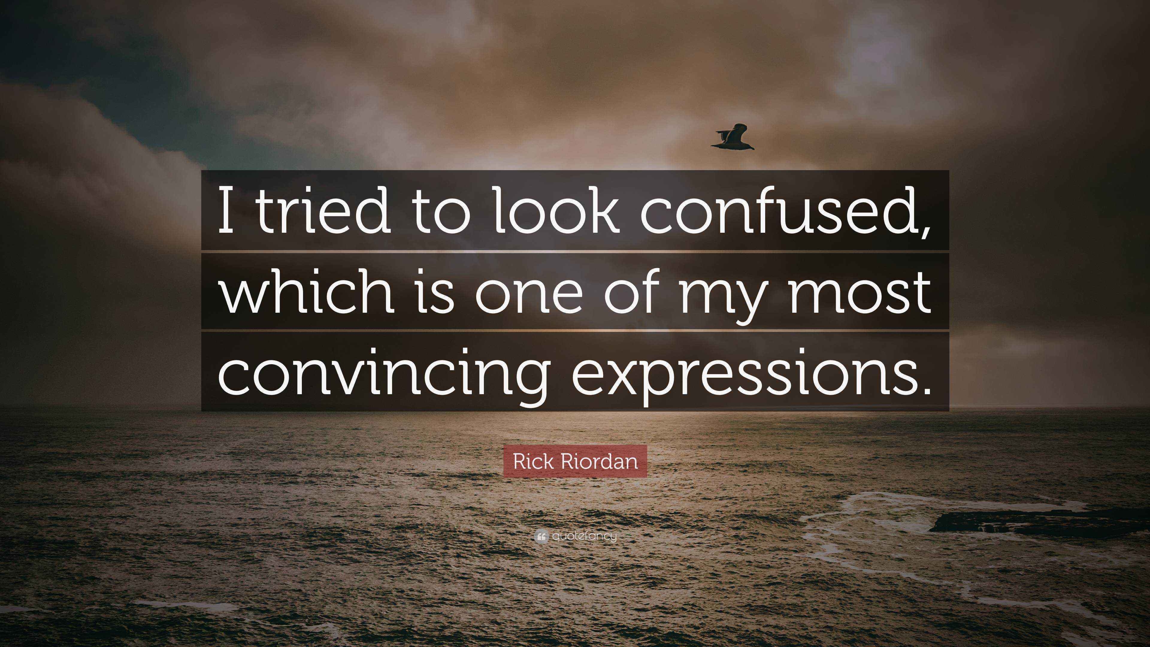 Rick Riordan Quote: “I tried to look confused, which is one of my most ...