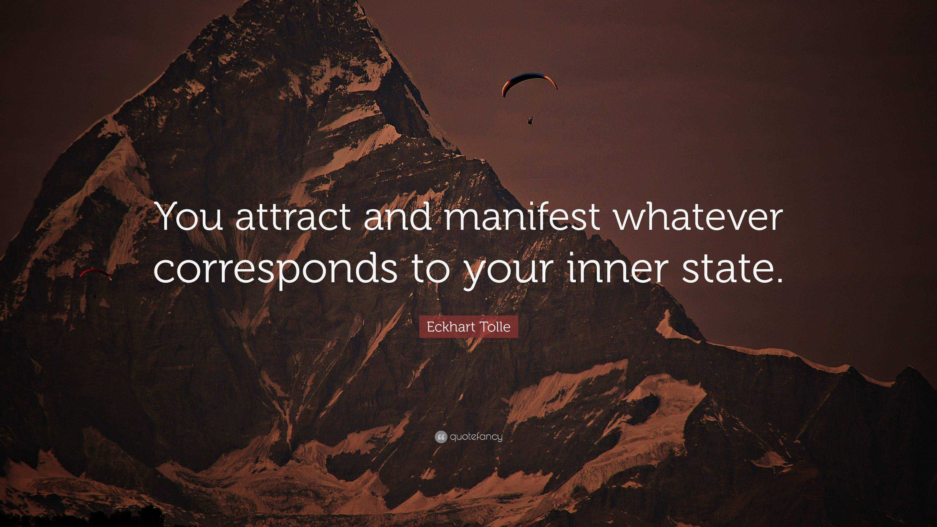 Eckhart Tolle Quote: “You attract and manifest whatever corresponds to ...