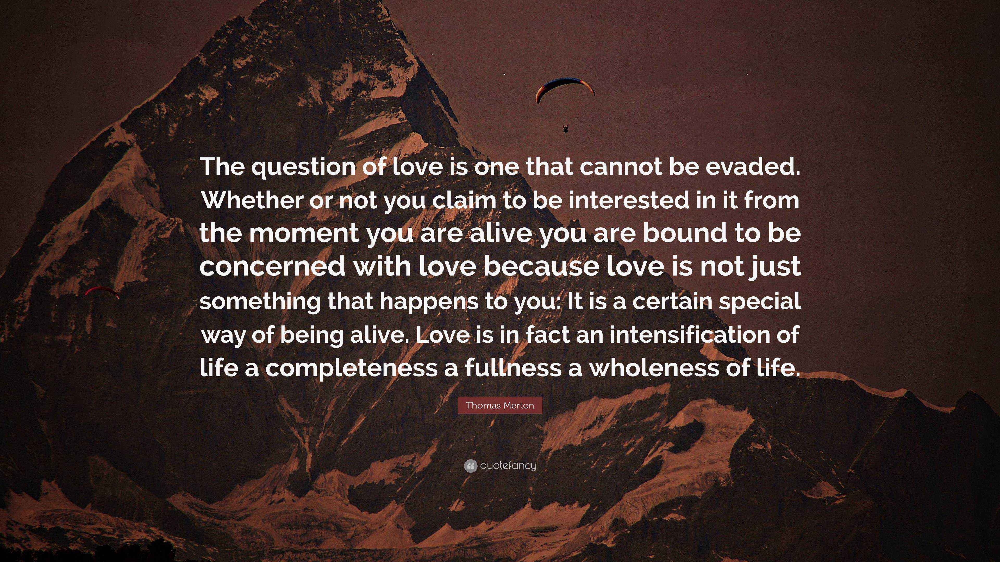 Thomas Merton Quote: “The question of love is one that cannot be evaded ...