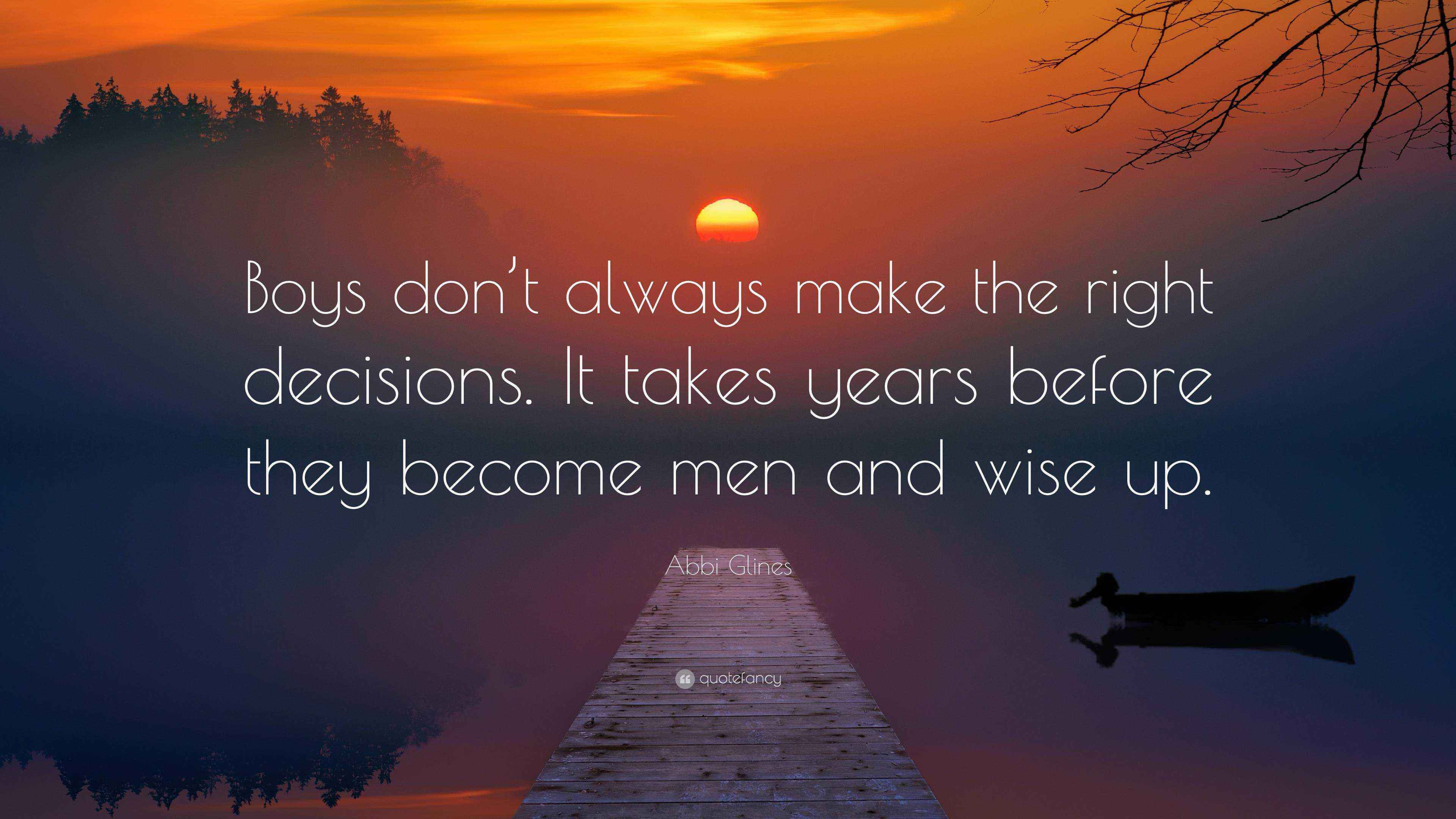 Abbi Glines Quote: “Boys don’t always make the right decisions. It ...