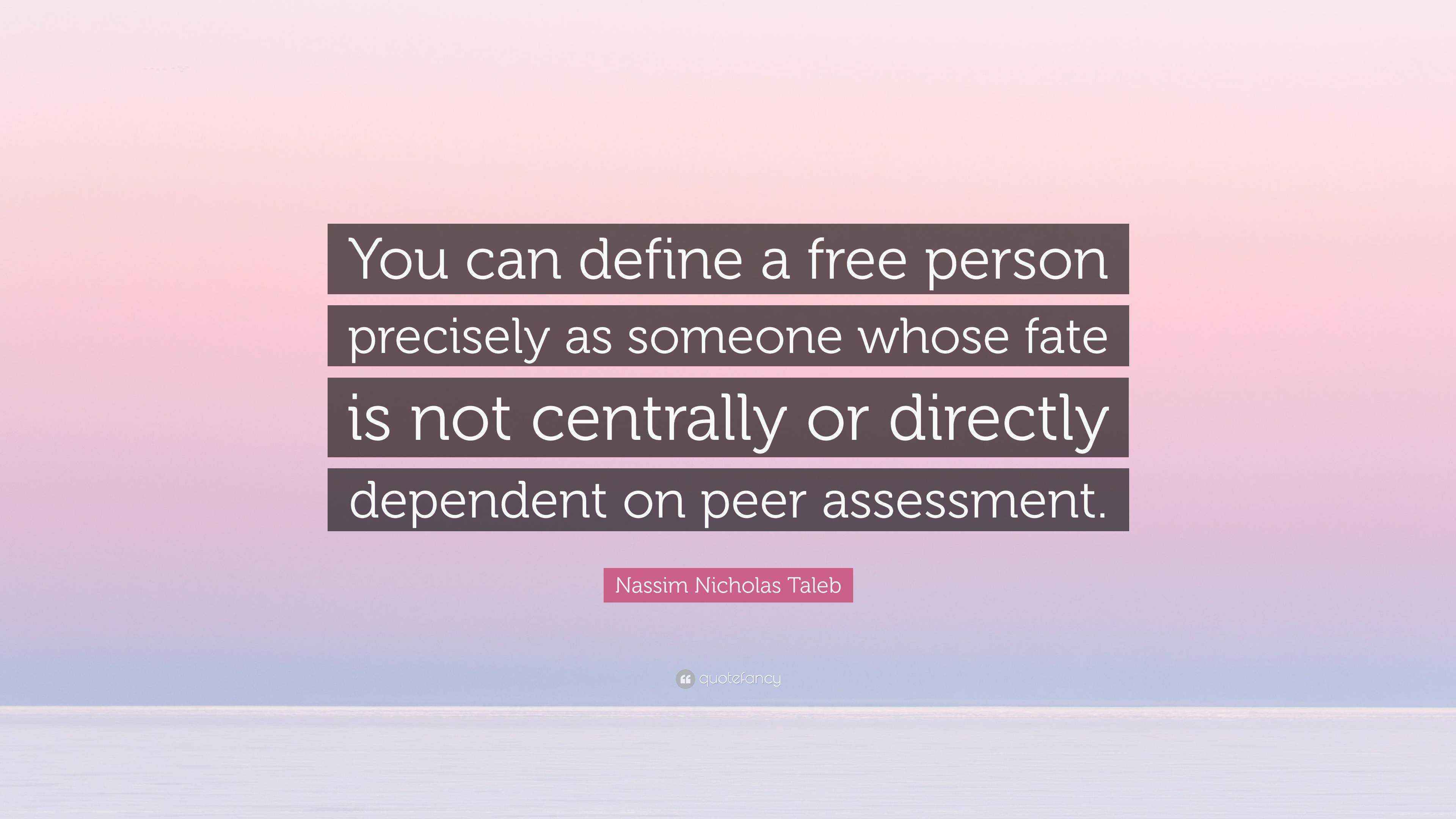 Nassim Nicholas Taleb Quote: “You can define a free person precisely as ...