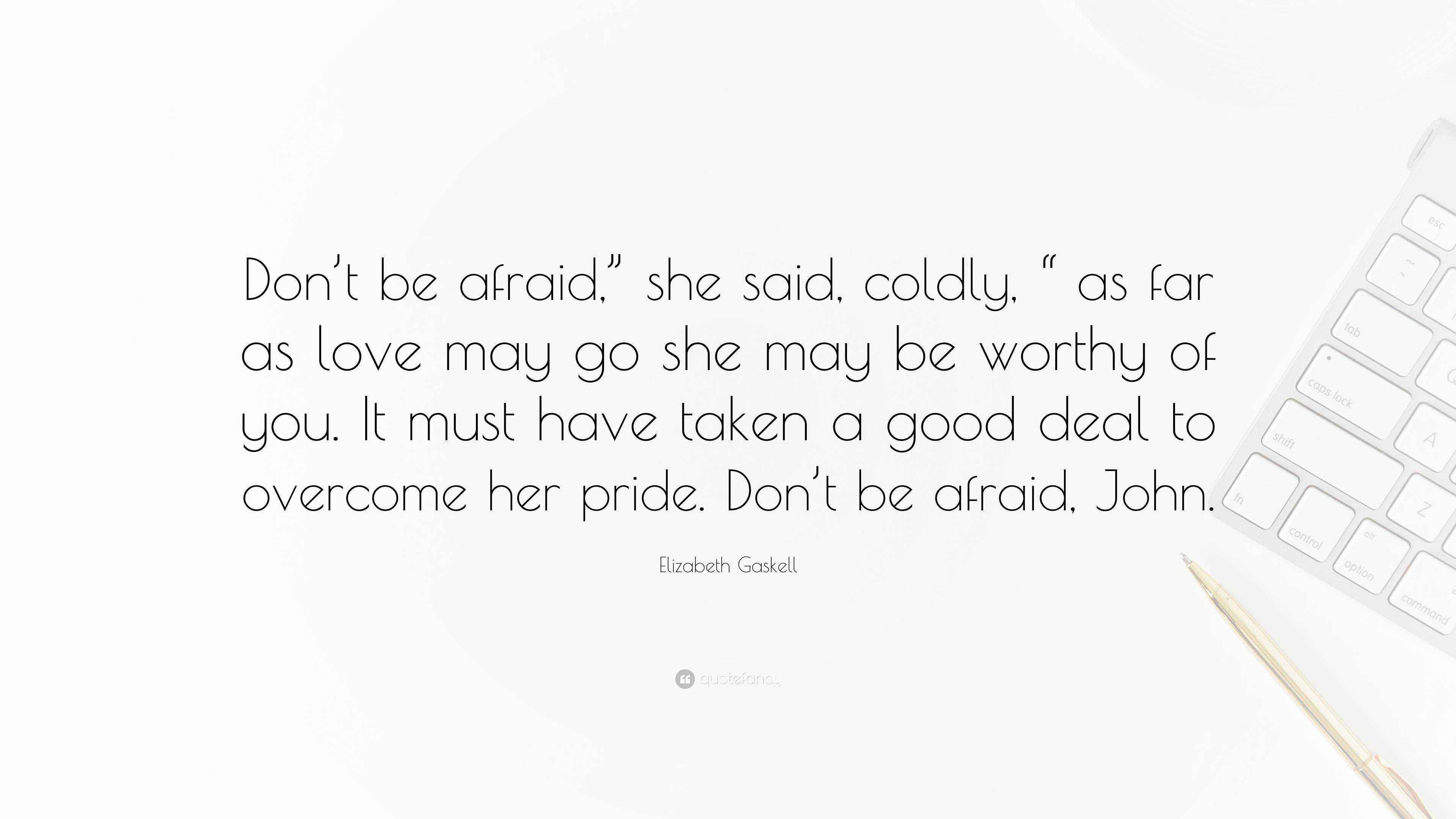 Elizabeth Gaskell Quote: “Don’t be afraid,” she said, coldly, “ as far ...