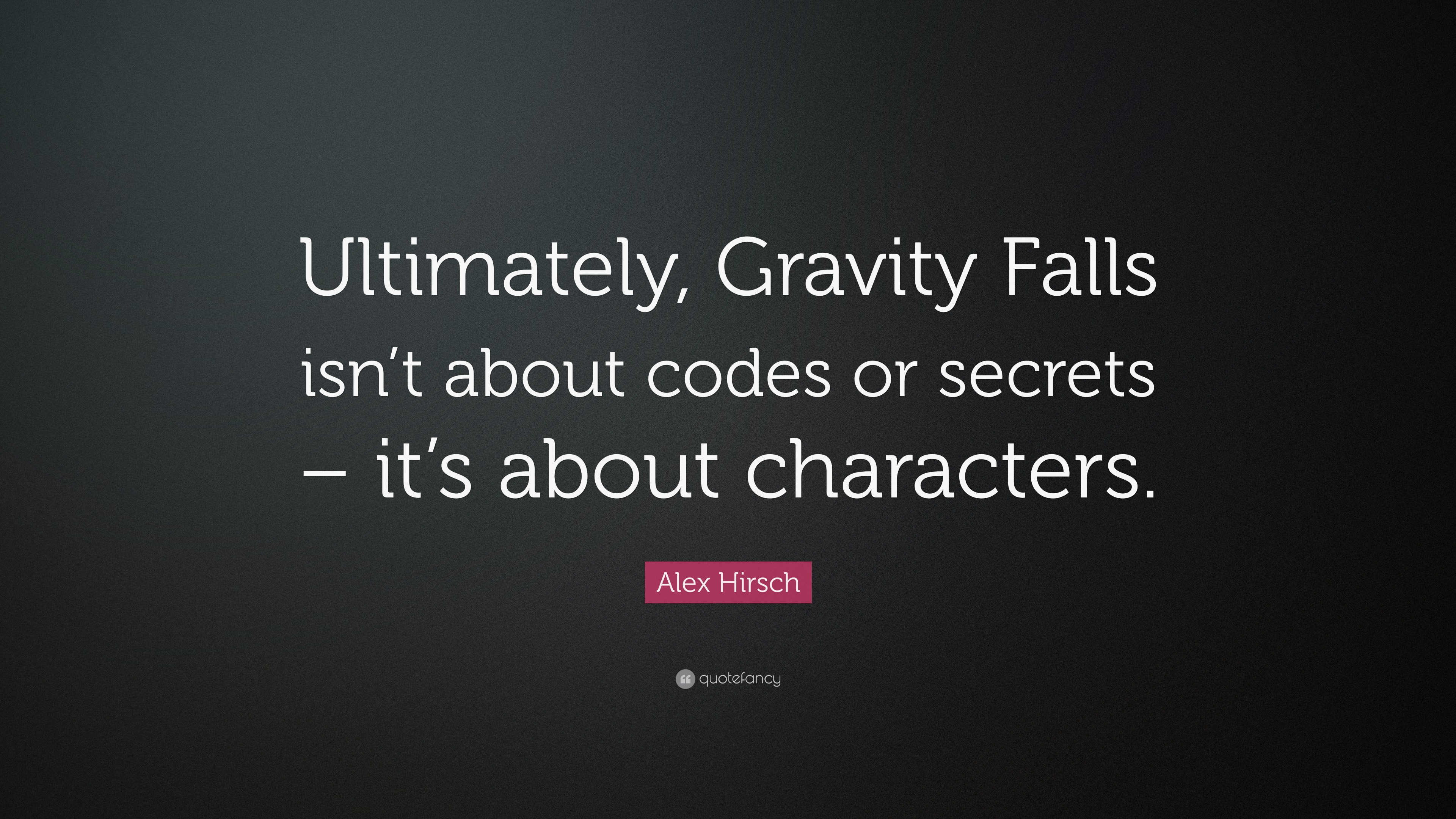 Alex Hirsch Quote: “Ultimately, Gravity Falls isn’t about codes or ...
