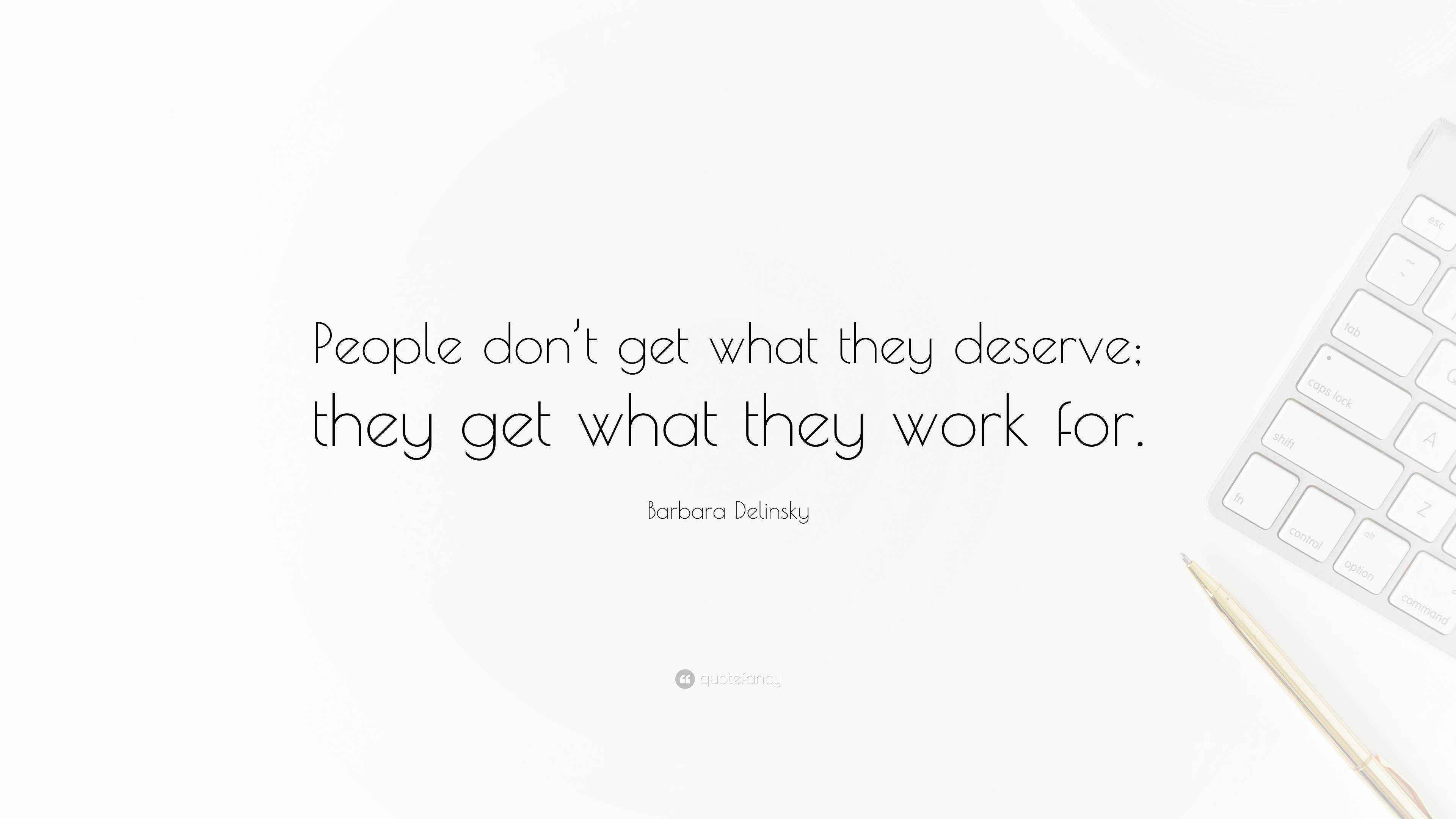 Barbara Delinsky Quote: “People don’t get what they deserve; they get ...