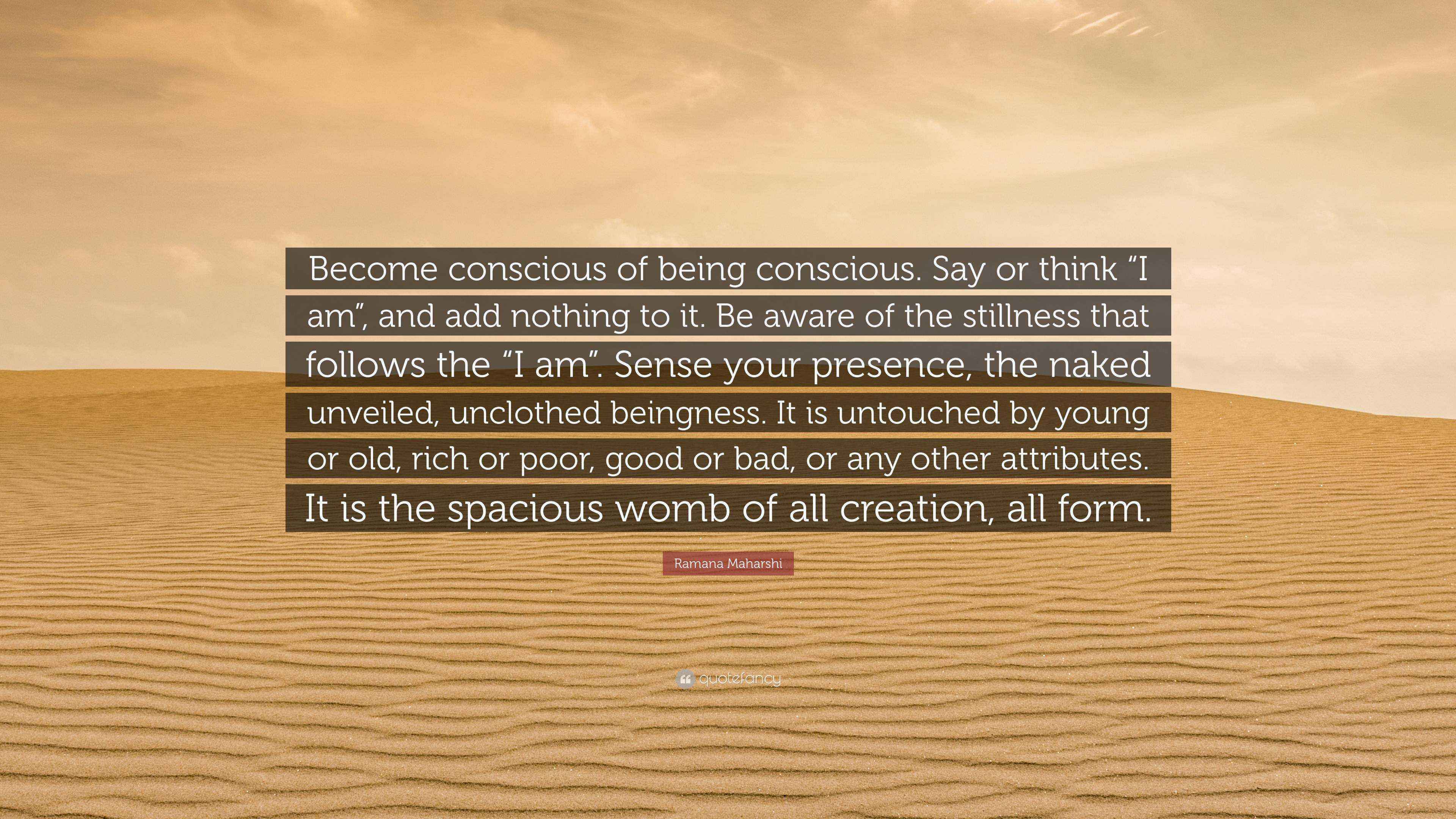 Ramana Maharshi Quote: “Become conscious of being conscious. Say or ...