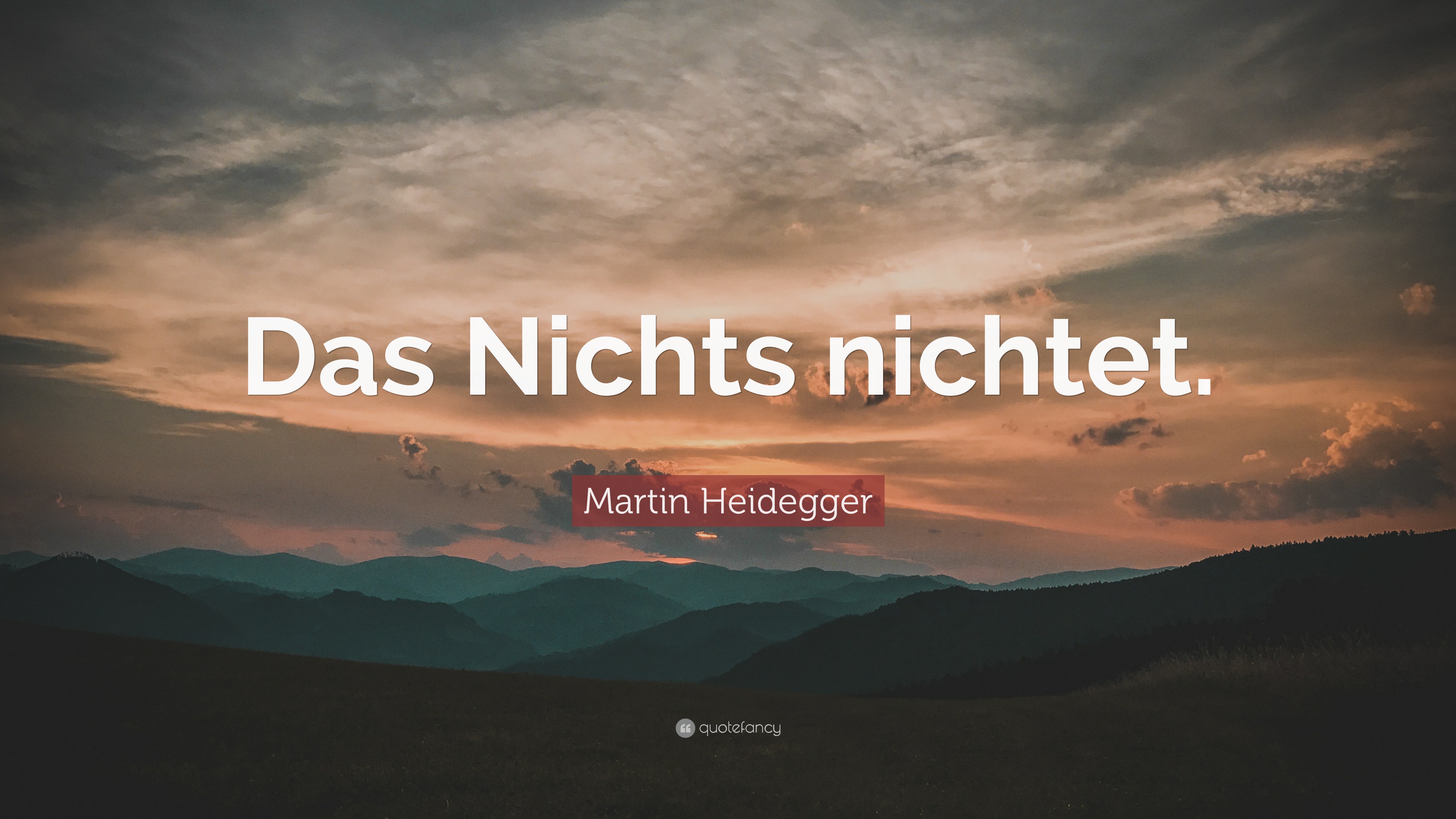 Martin Heidegger Quote: “Das Nichts nichtet.”