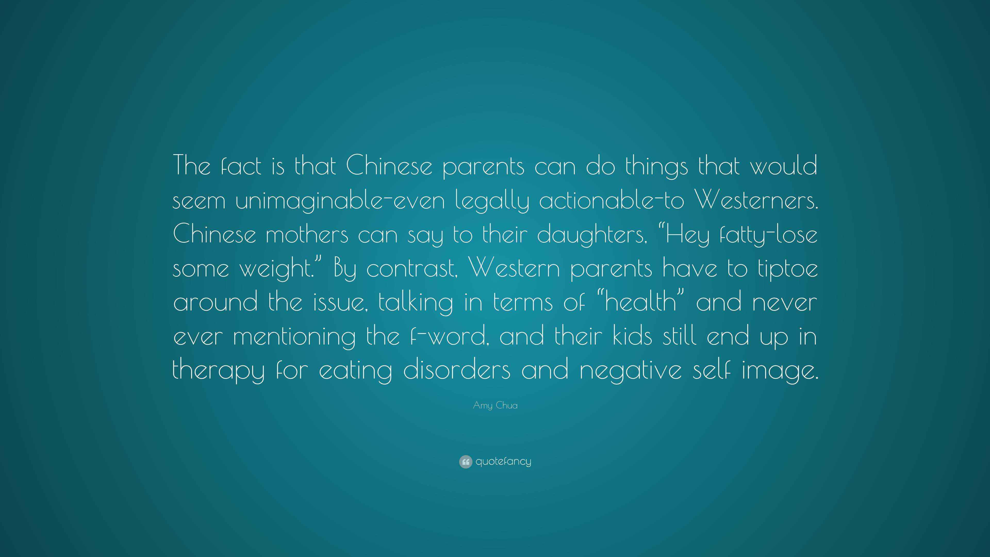 Amy Chua Quote: “The fact is that Chinese parents can do things that ...