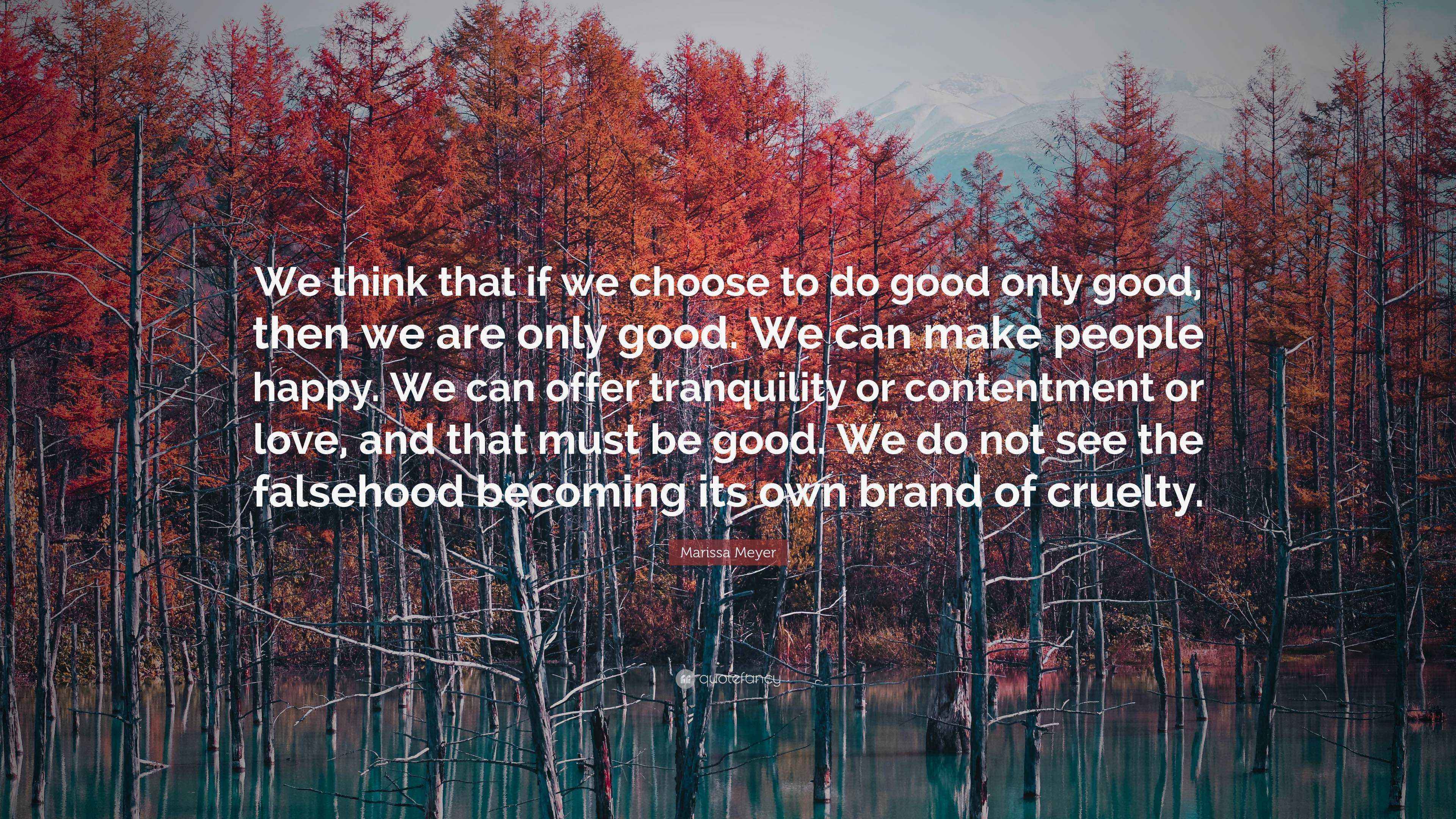 Marissa Meyer Quote: “We think that if we choose to do good only good ...