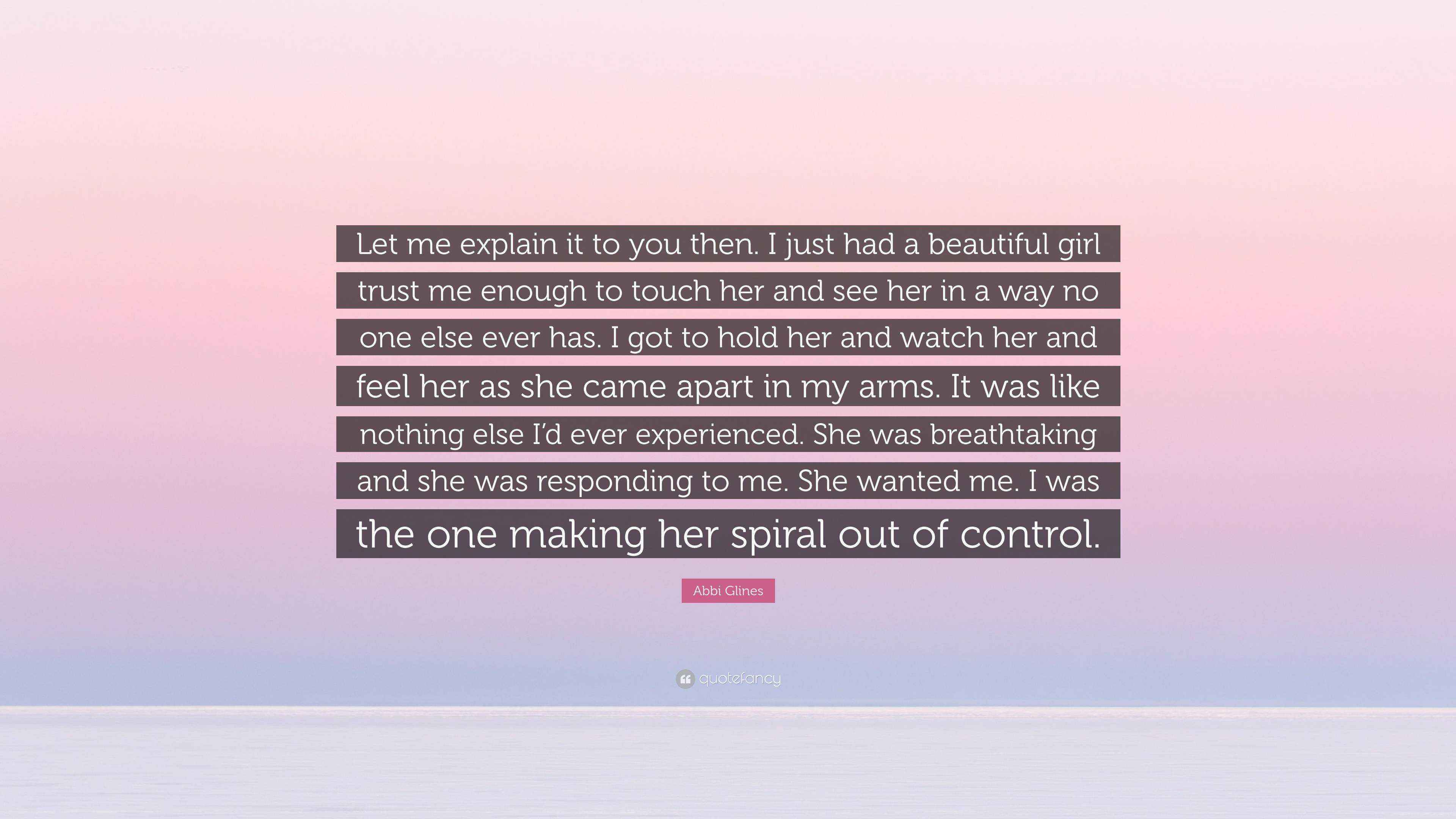 Abbi Glines Quote: “Let me explain it to you then. I just had a ...