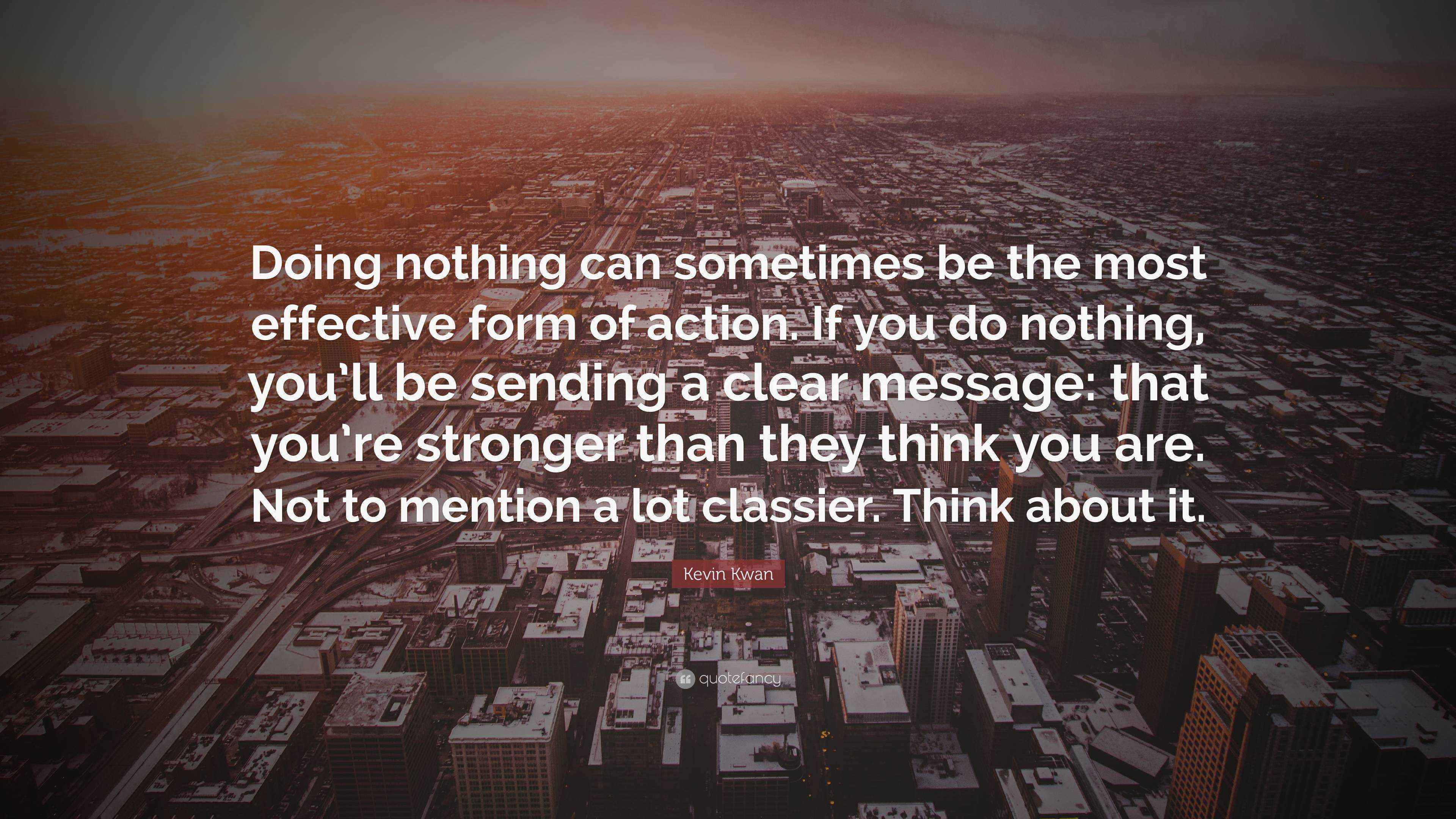 Kevin Kwan Quote: “Doing nothing can sometimes be the most effective ...