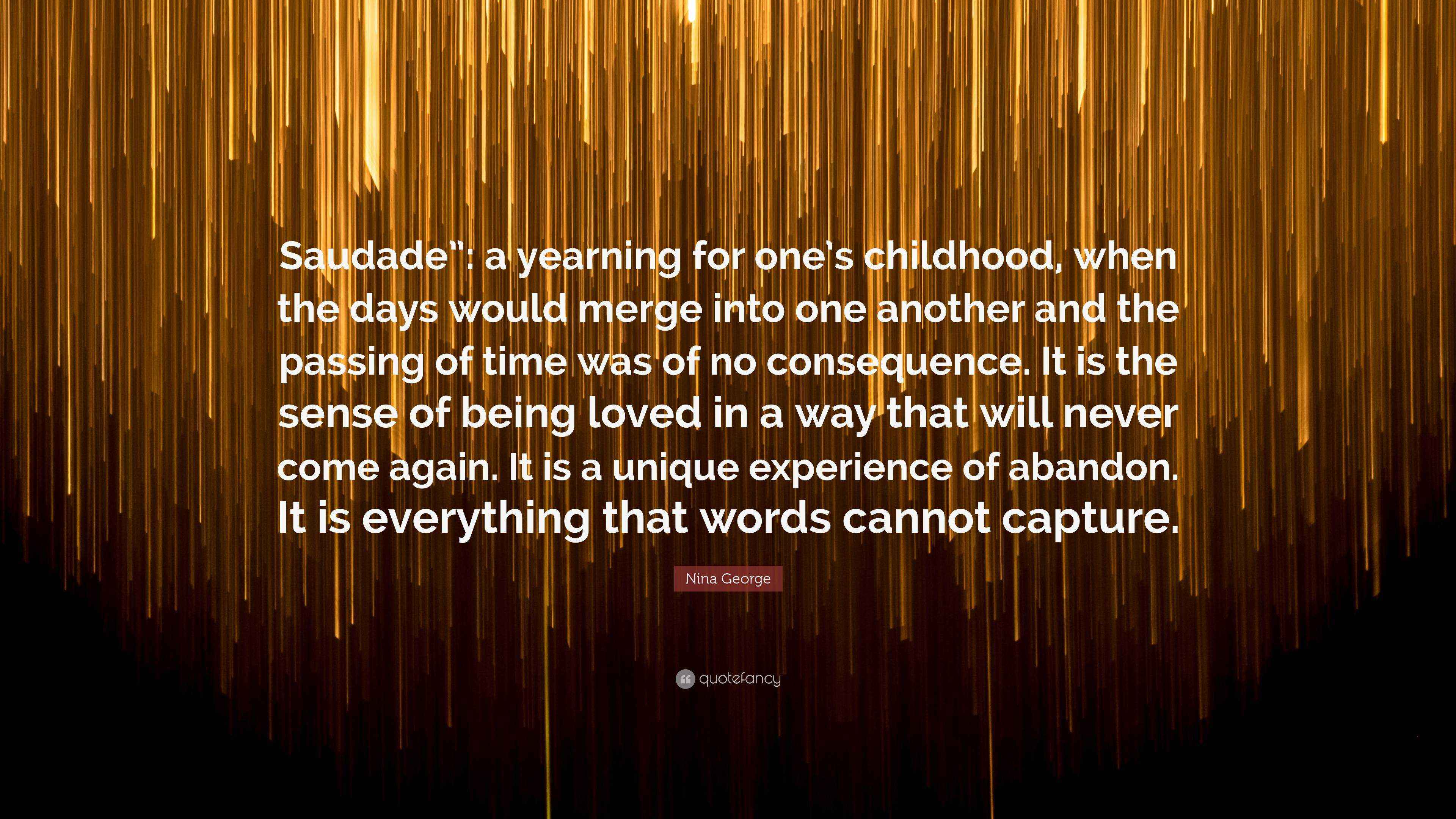 Nina George Quote: “Saudade”: a yearning for one’s childhood, when the ...