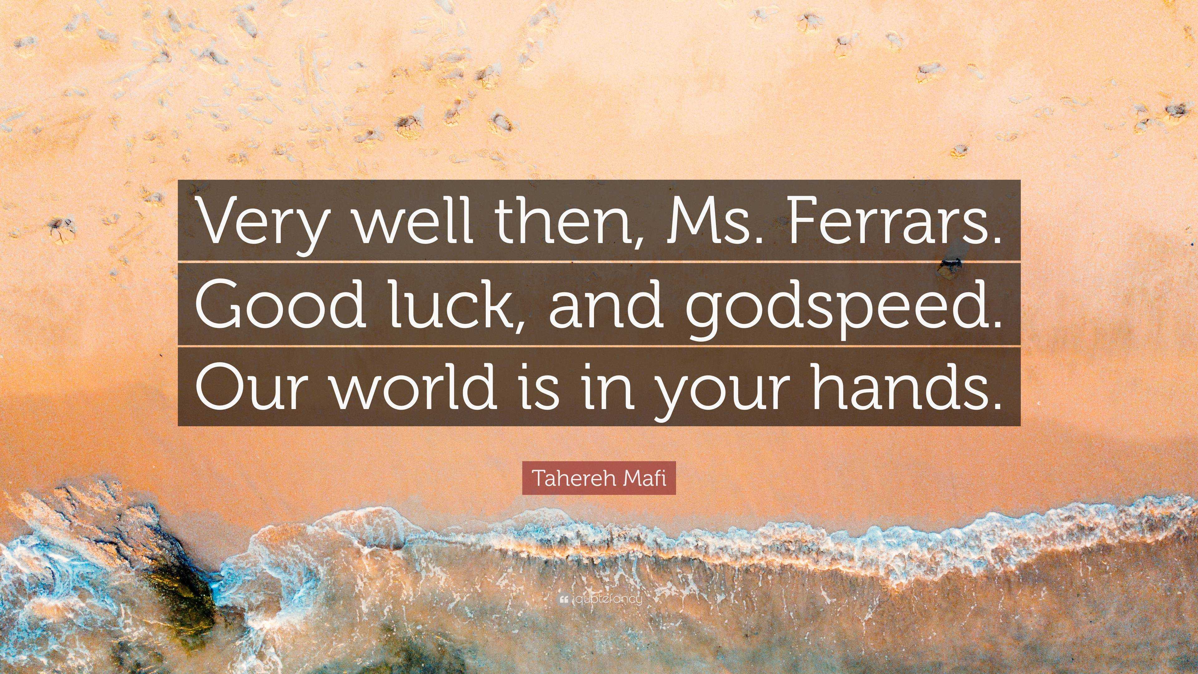 Tahereh Mafi Quote: “Very well then, Ms. Ferrars. Good luck, and ...