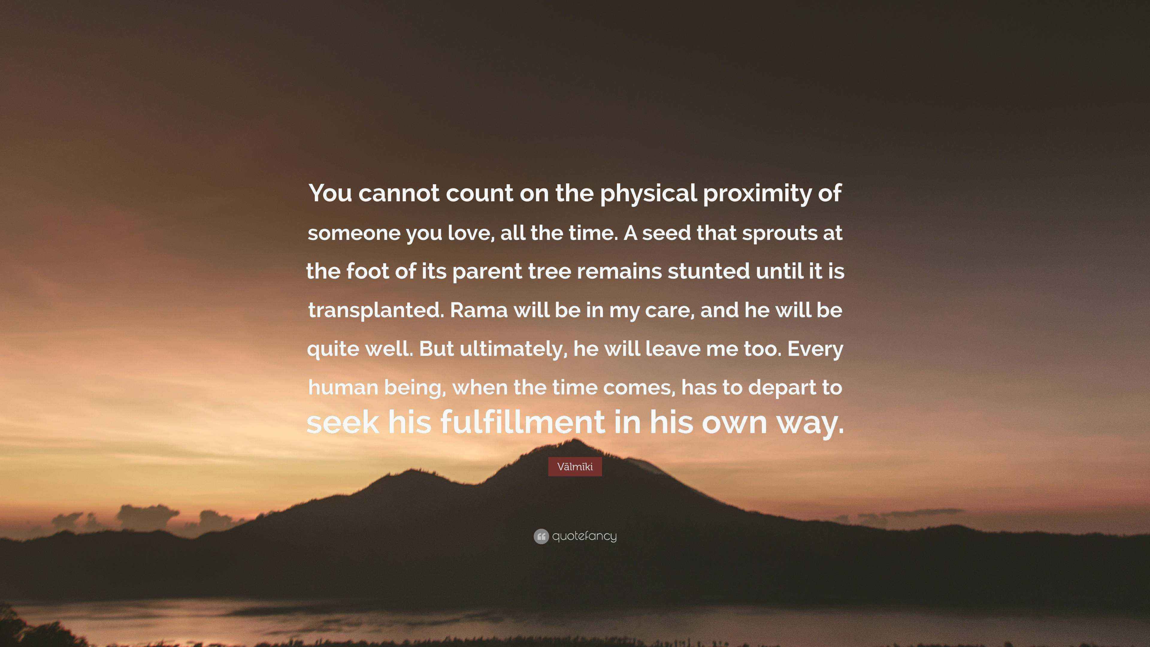 Vālmīki Quote: “You cannot count on the physical proximity of someone ...