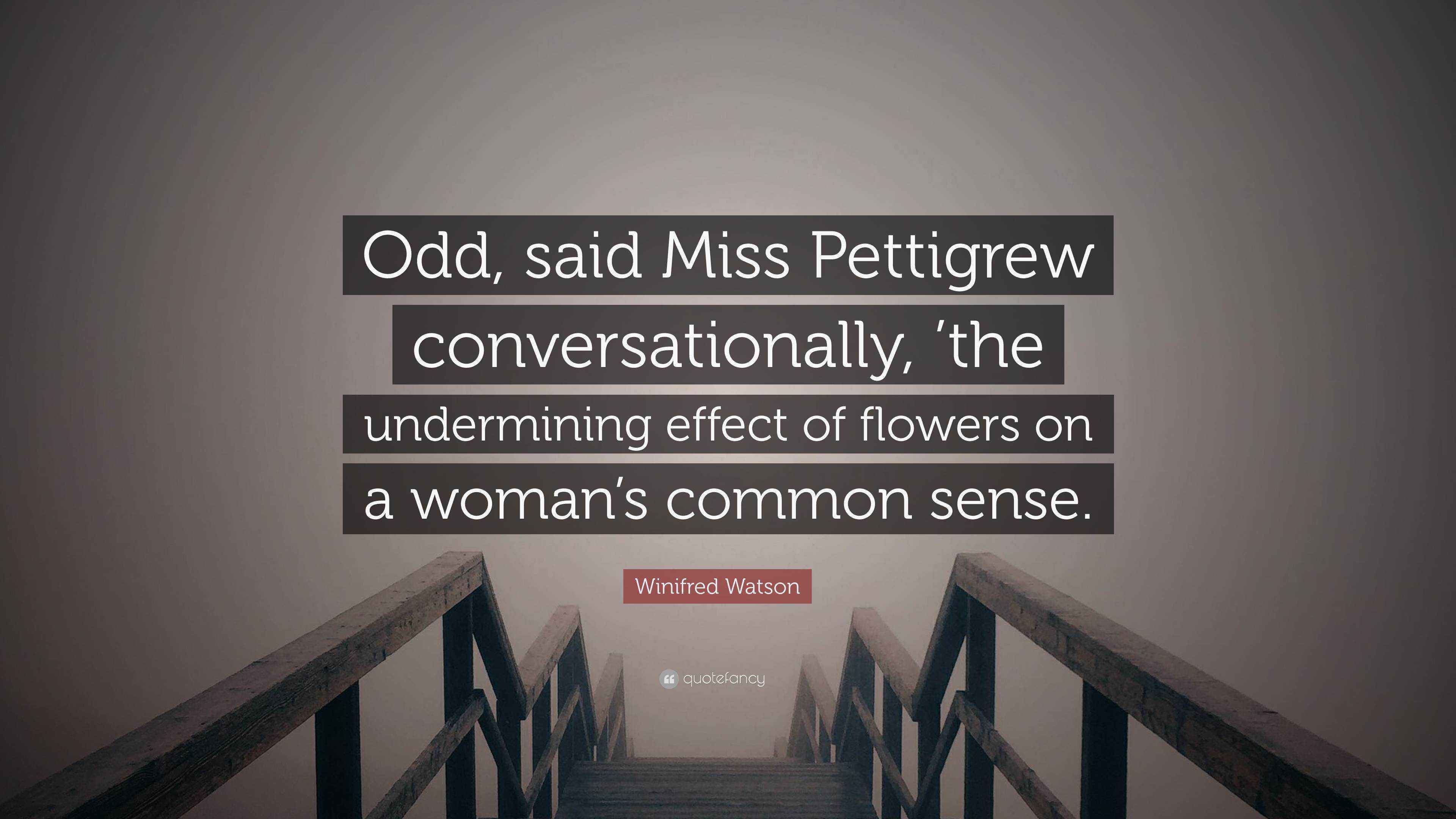 Winifred Watson Quote: “Odd, said Miss Pettigrew conversationally, ’the ...